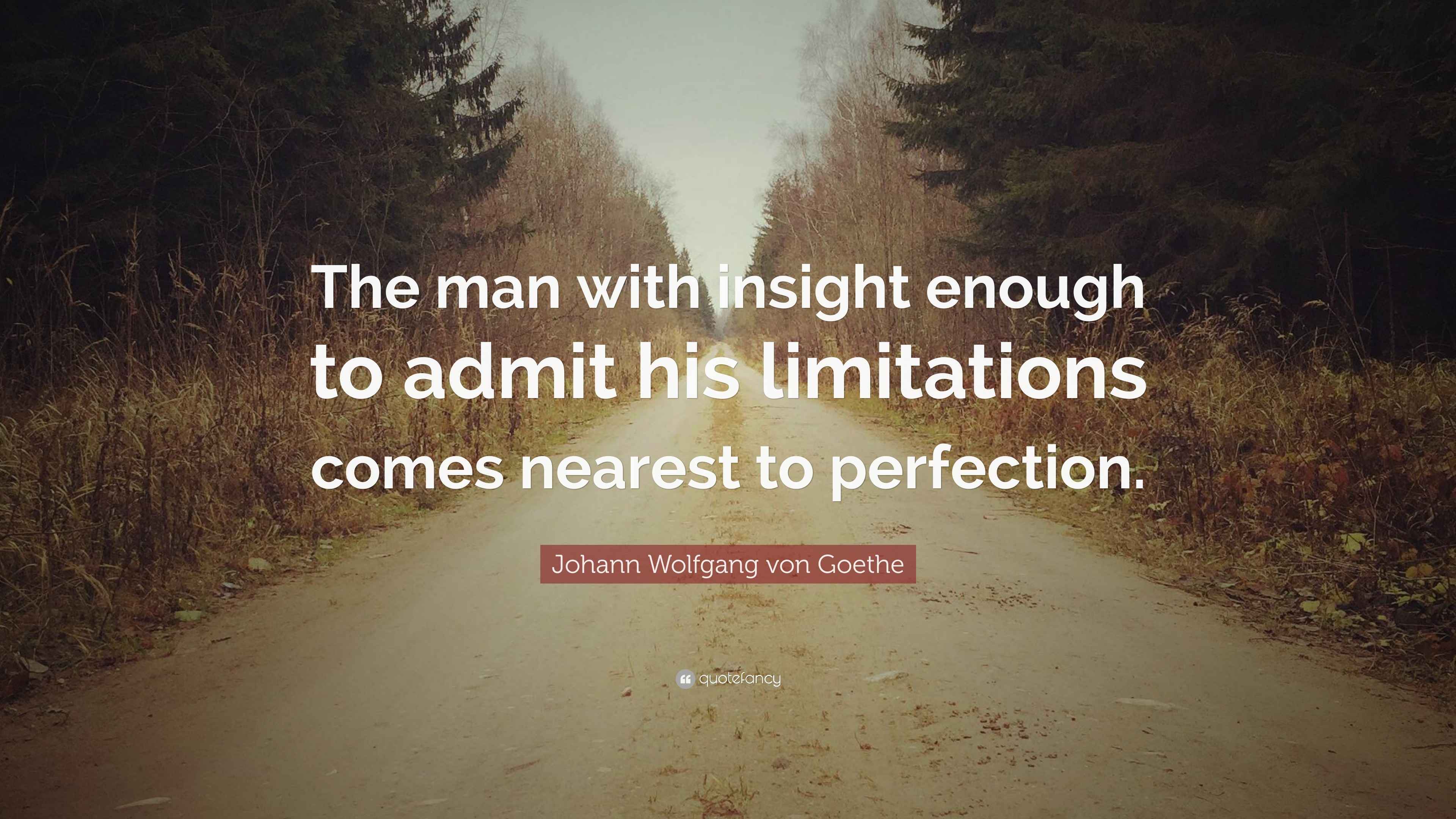 Johann Wolfgang von Goethe Quote: “The man with insight enough to admit ...