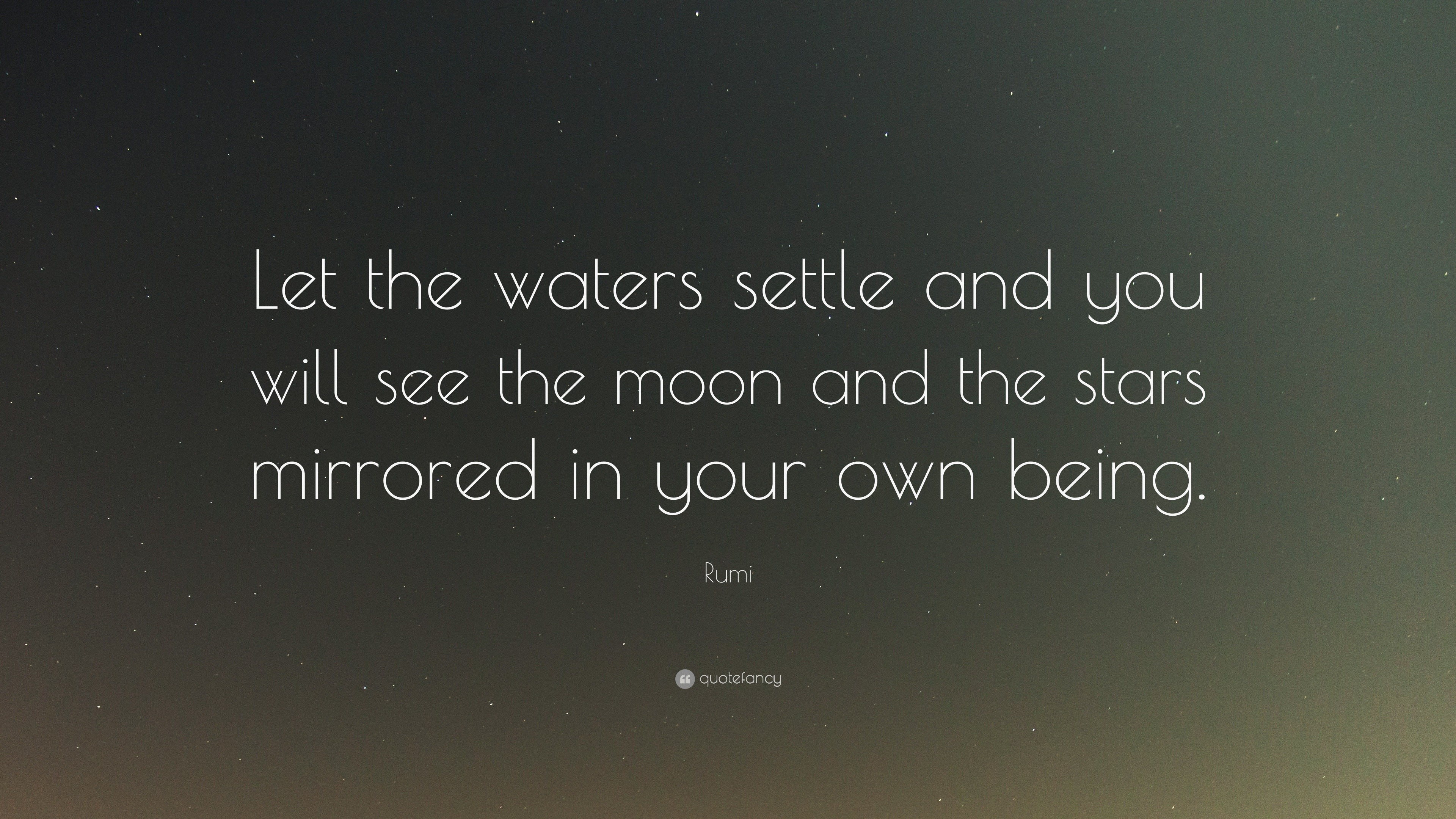 Rumi Quote: “Let the waters settle and you will see the moon and the ...