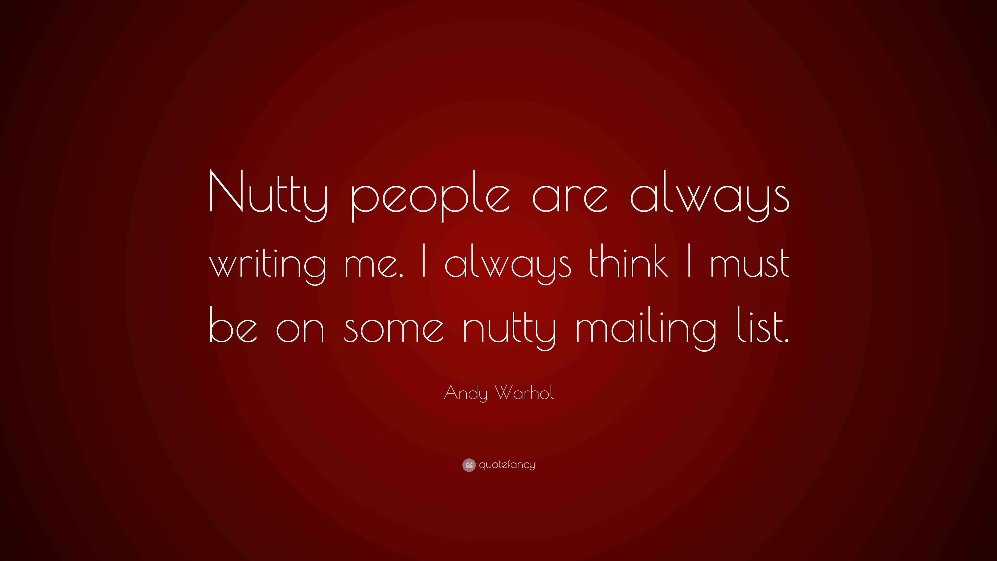 Andy Warhol Quote: “Nutty people are always writing me. I always think ...
