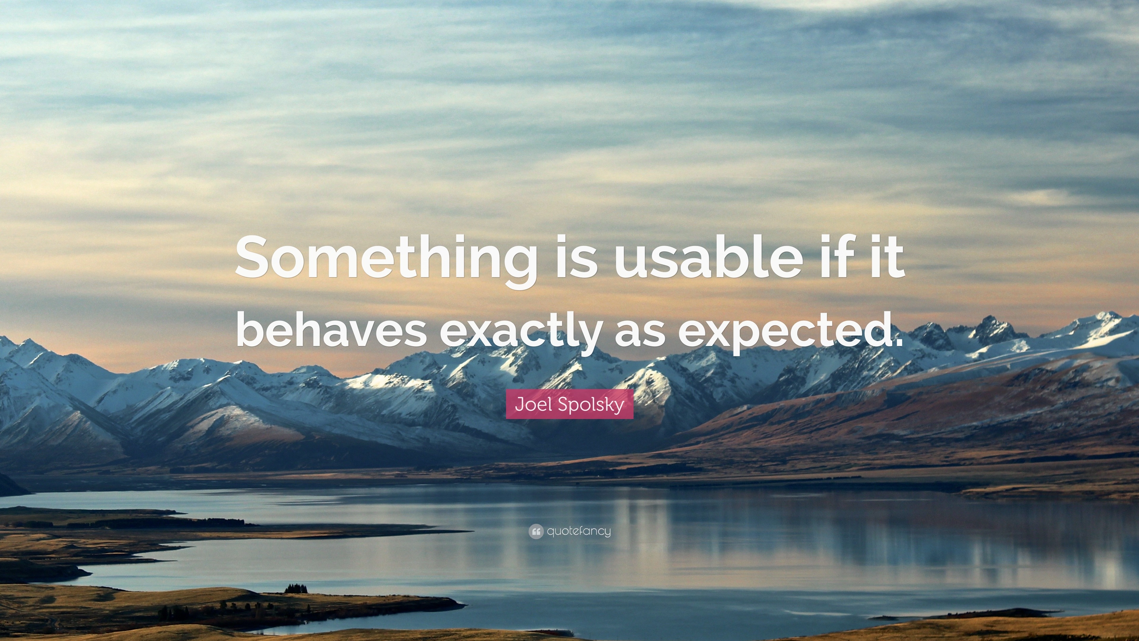Joel Spolsky Quote: “Something is usable if it behaves exactly as ...