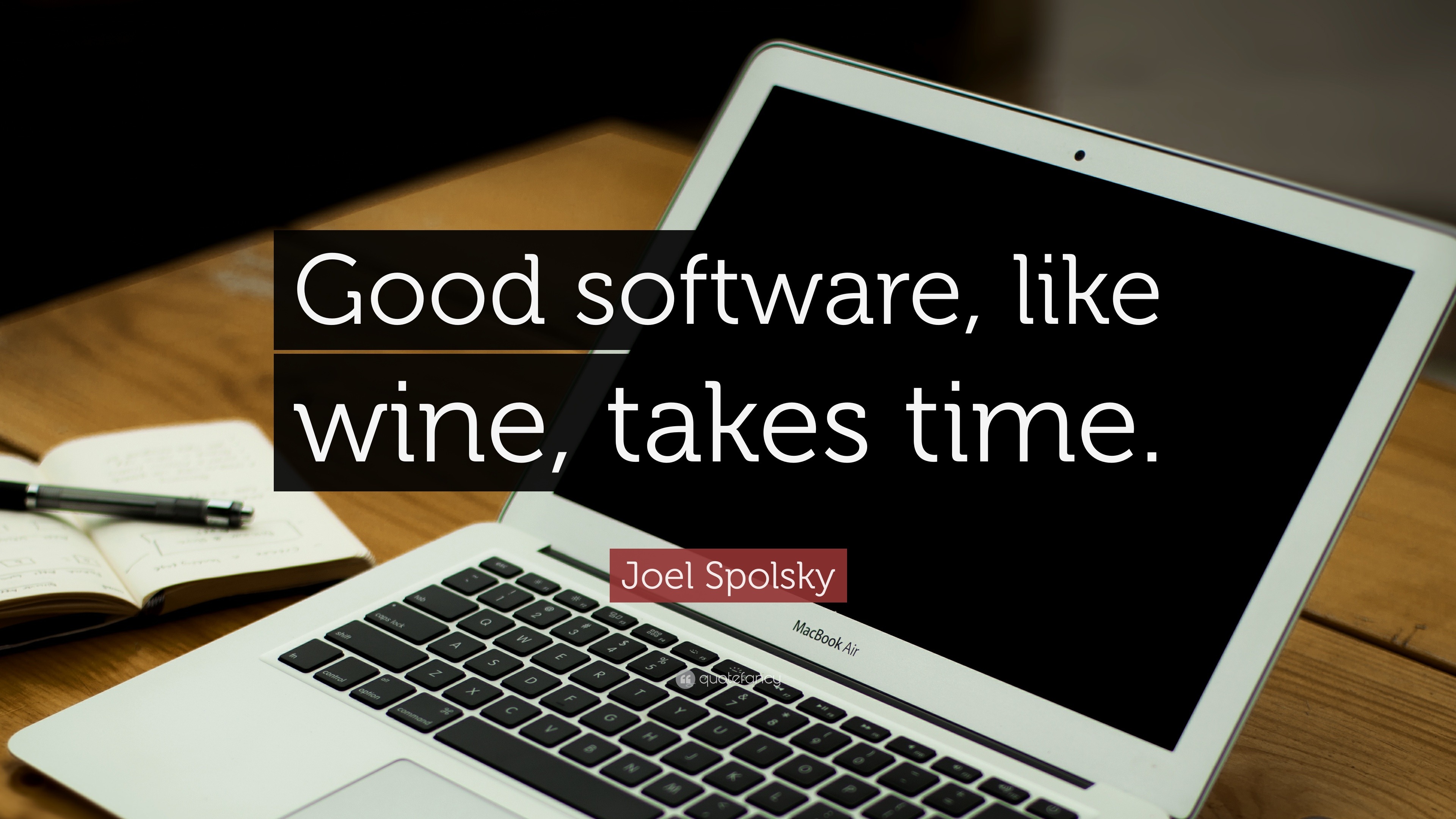 Joel Spolsky Quote: “Good software, like wine, takes time.”