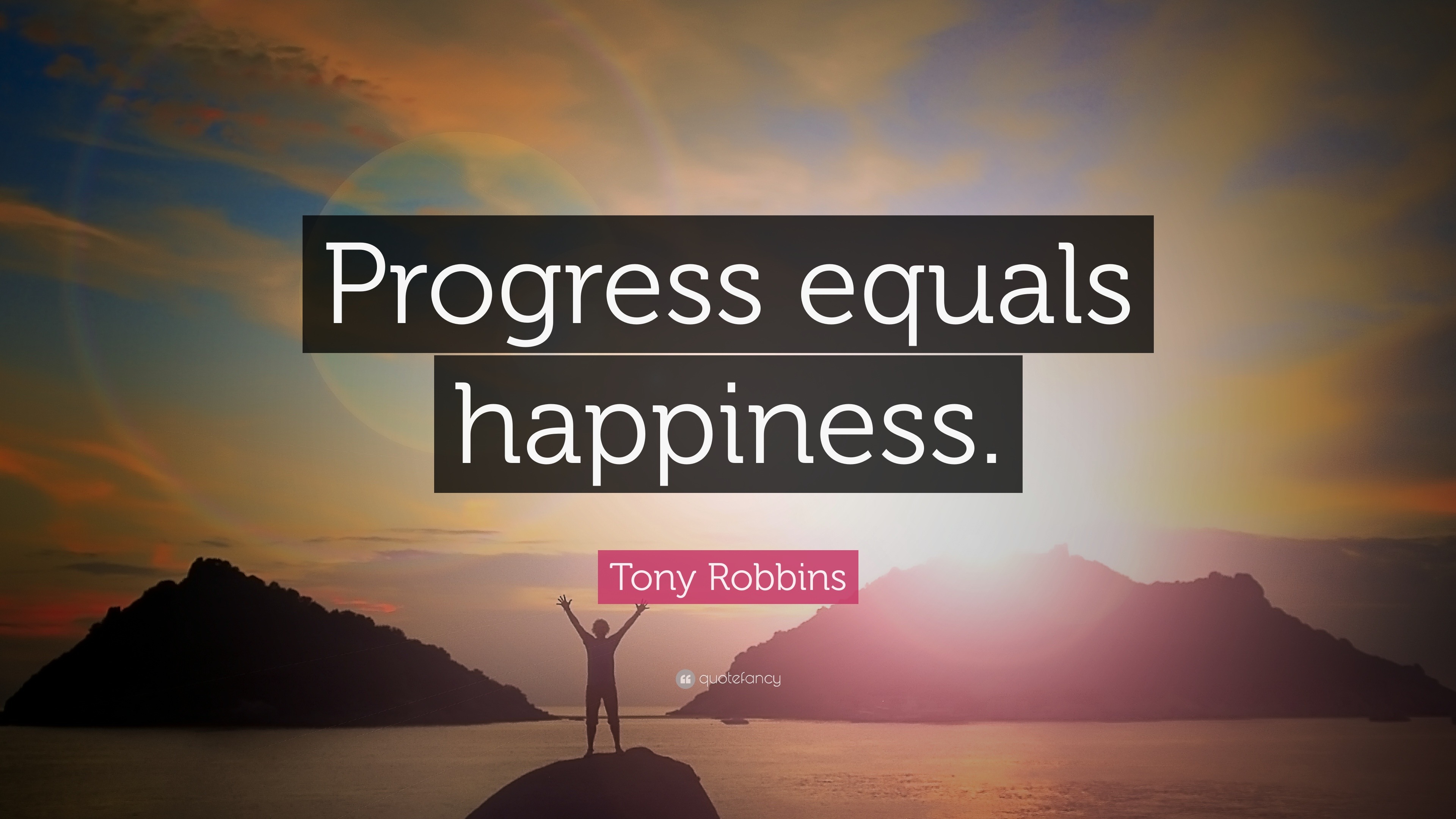 Tony Robbins Quote: “Progress equals happiness.”