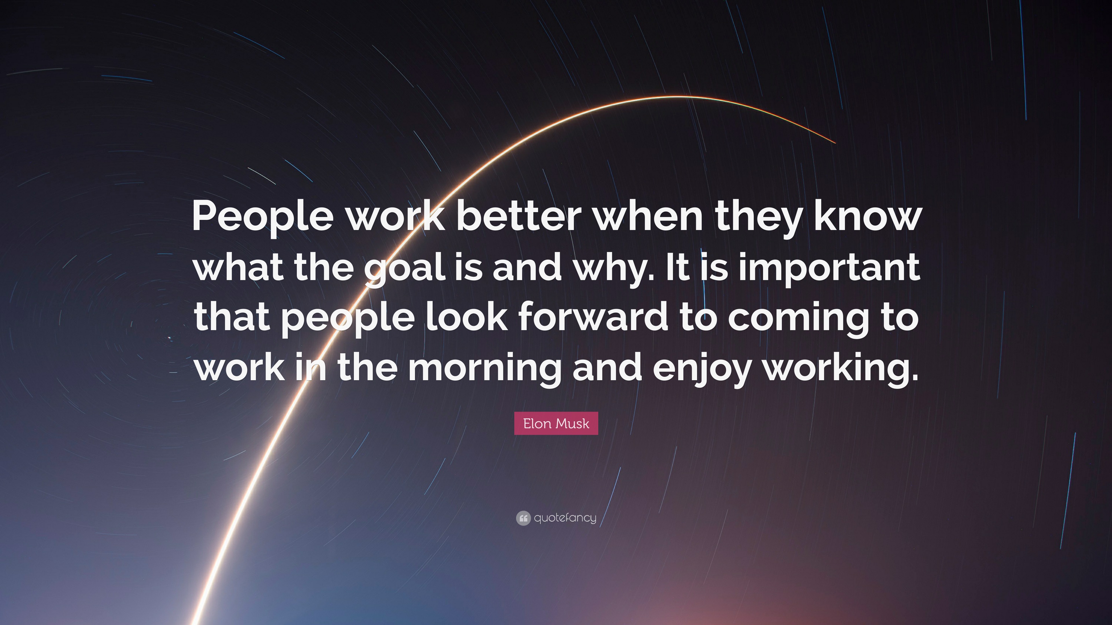 Elon Musk Quote: “People work better when they know what the goal is ...