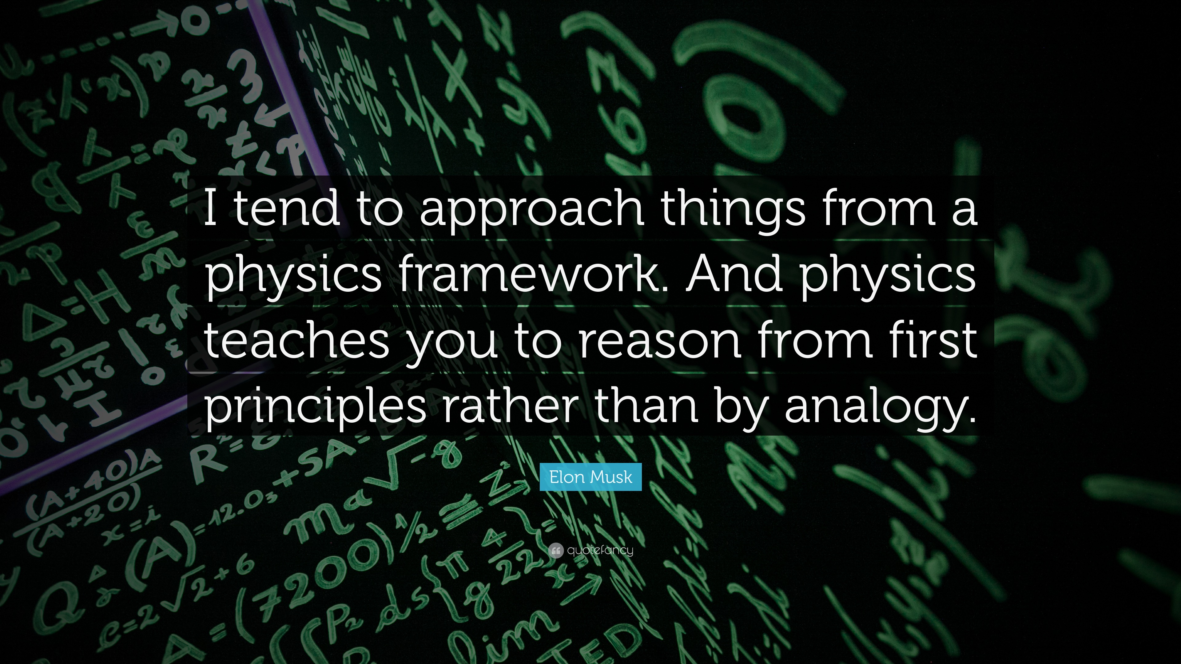 Elon Musk Quote: “I tend to approach things from a physics framework ...