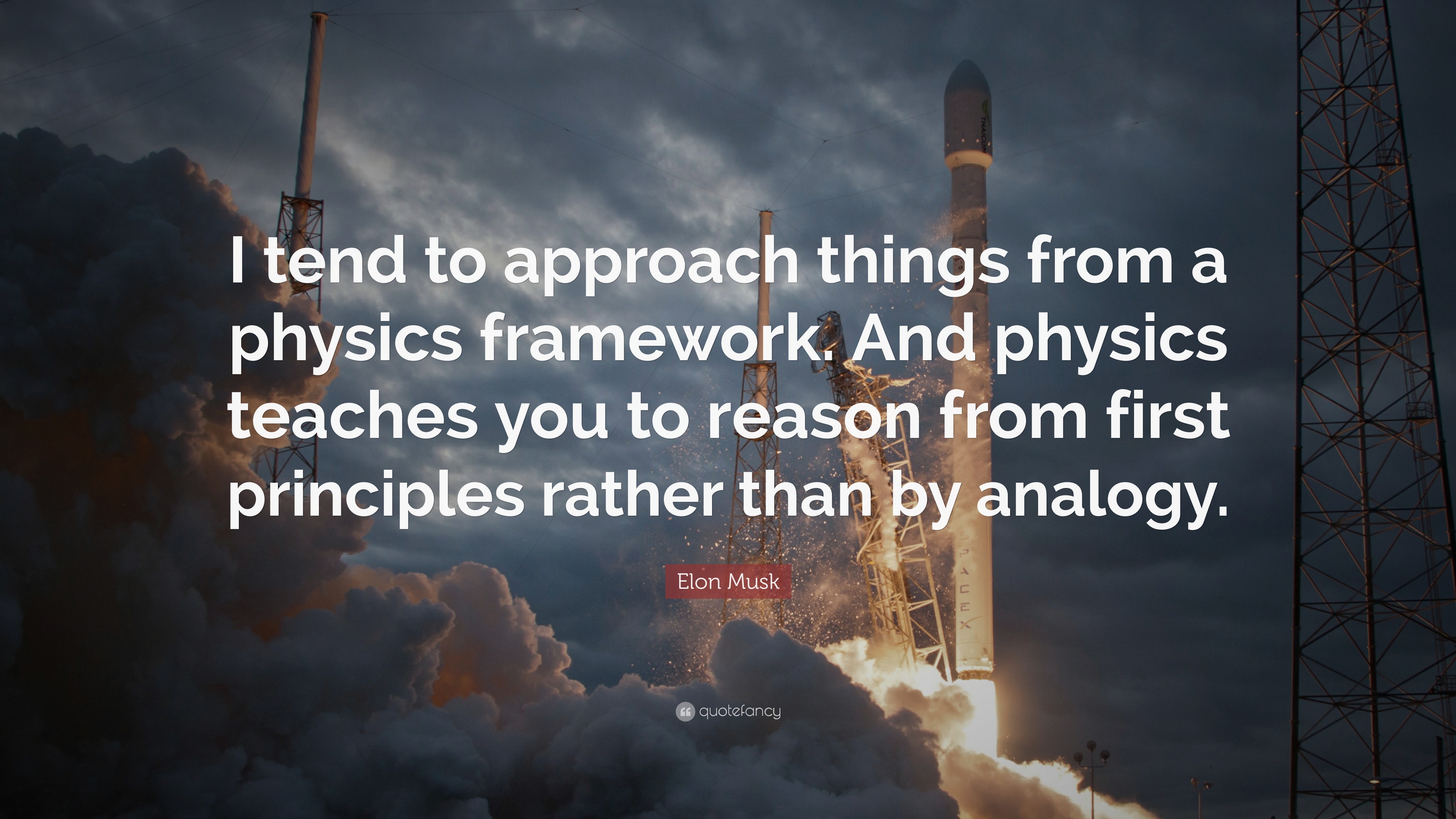 Elon Musk Quote: “I tend to approach things from a physics framework ...