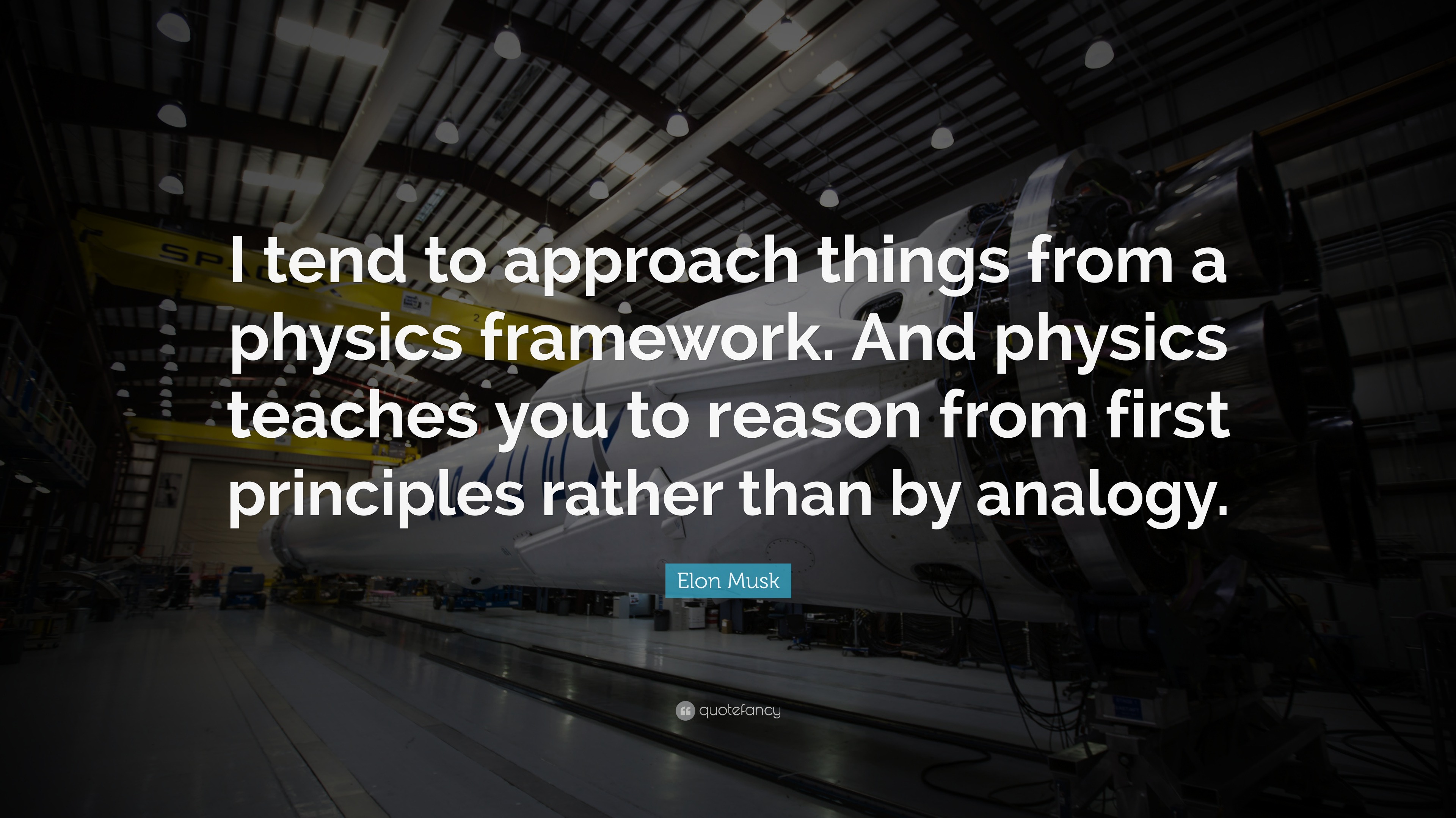 Elon Musk Quote: “I tend to approach things from a physics framework ...