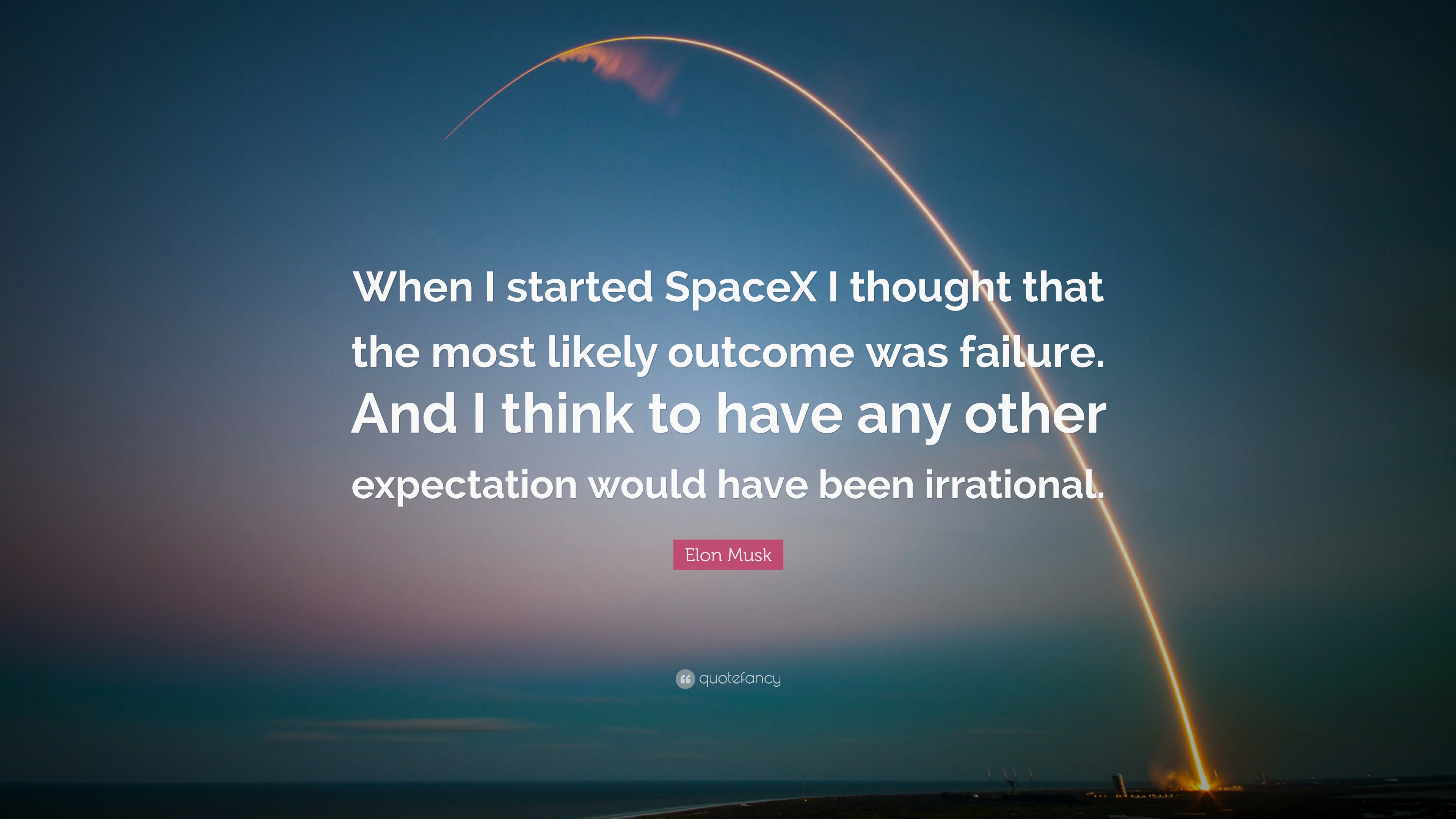 Elon Musk Quote: “When I started SpaceX I thought that the most likely ...