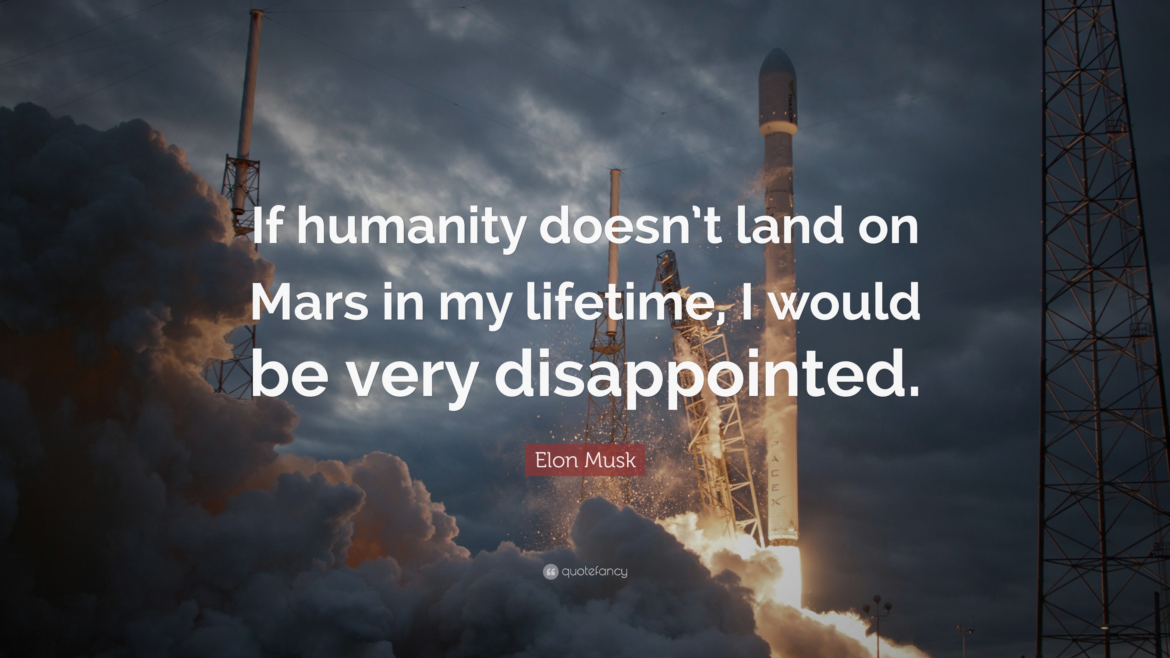 Elon Musk Quote: “If humanity doesn’t land on Mars in my lifetime, I ...