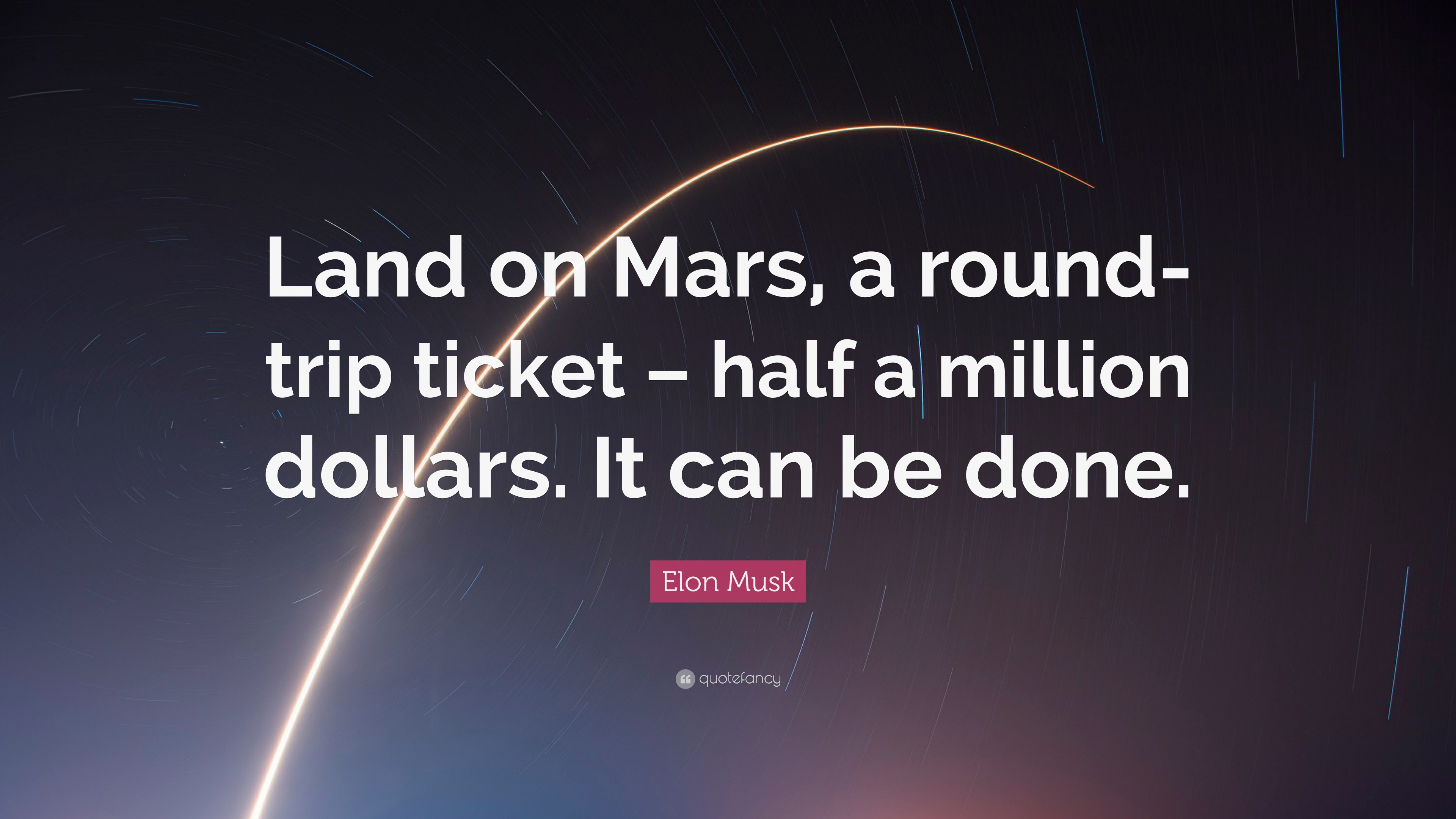 Elon Musk Quote: “Land on Mars, a round-trip ticket – half a million ...