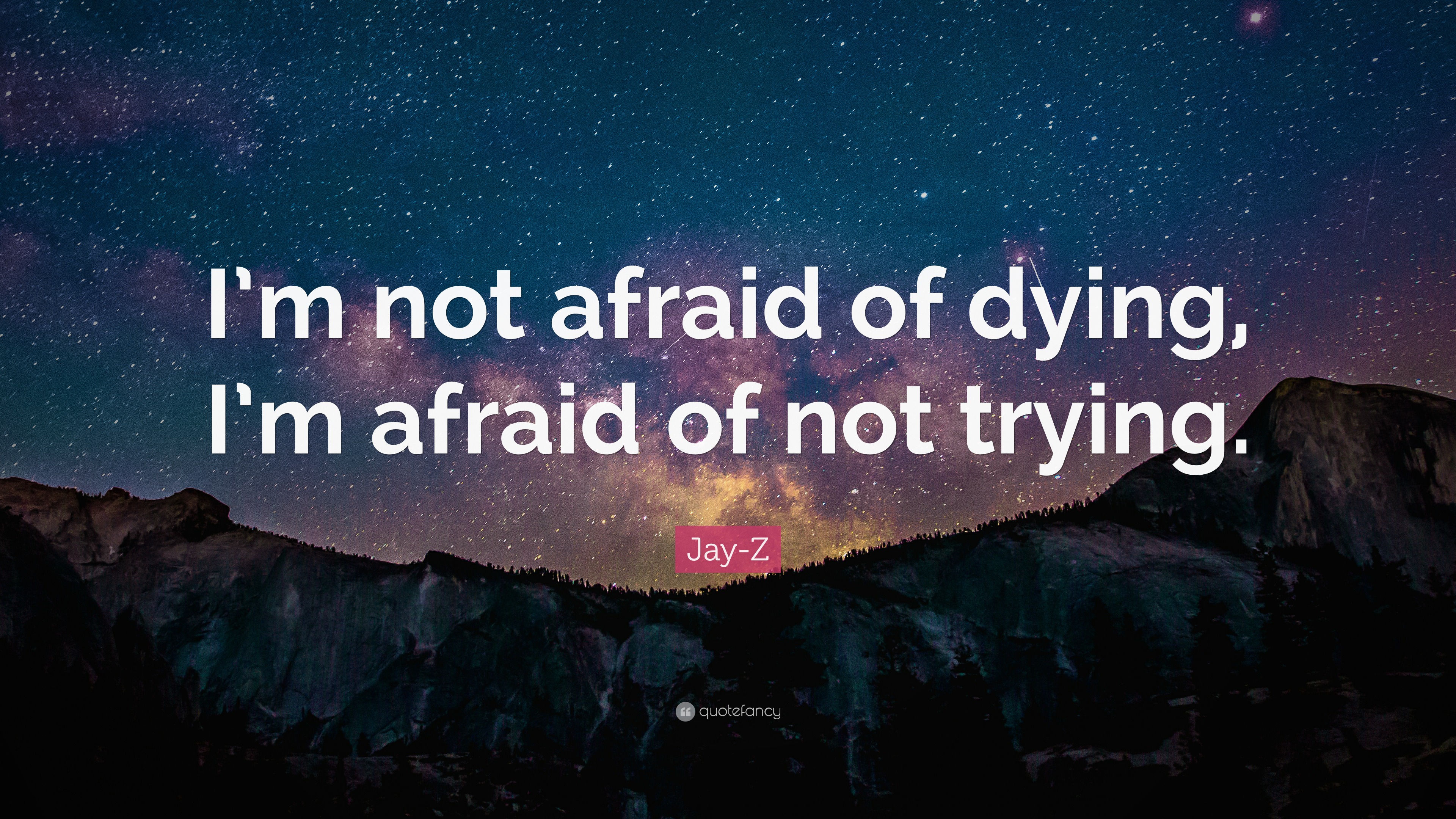 Jay-Z Quote: “I’m not afraid of dying, I’m afraid of not trying.”