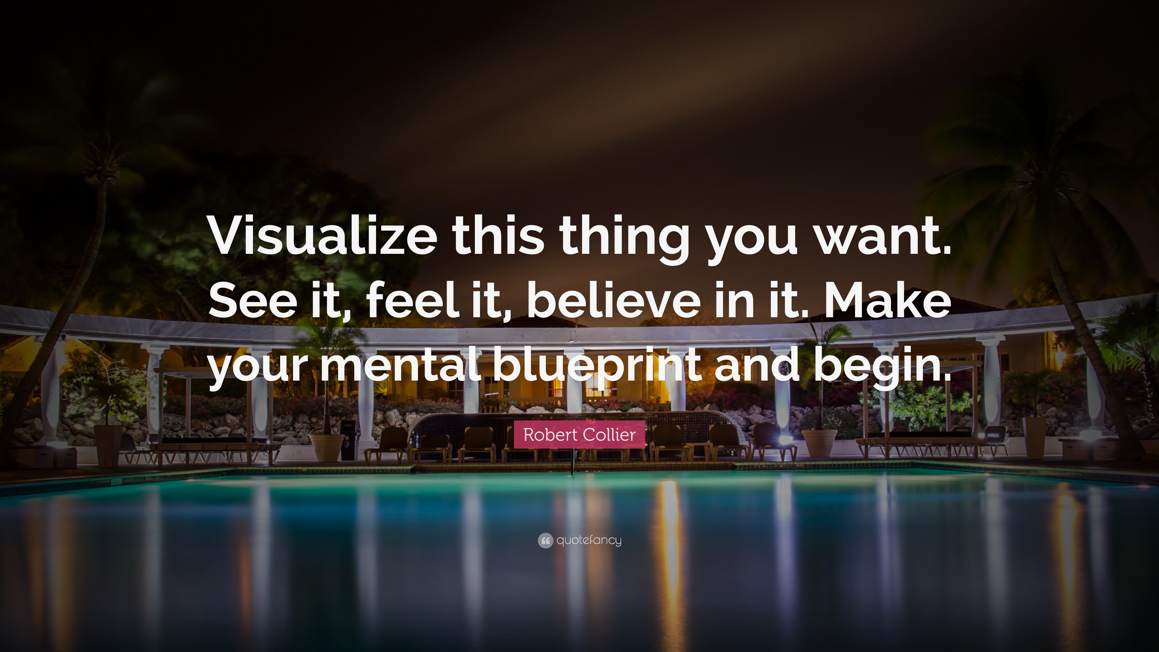 Robert Collier Quote: “Visualize this thing you want. See it, feel it ...