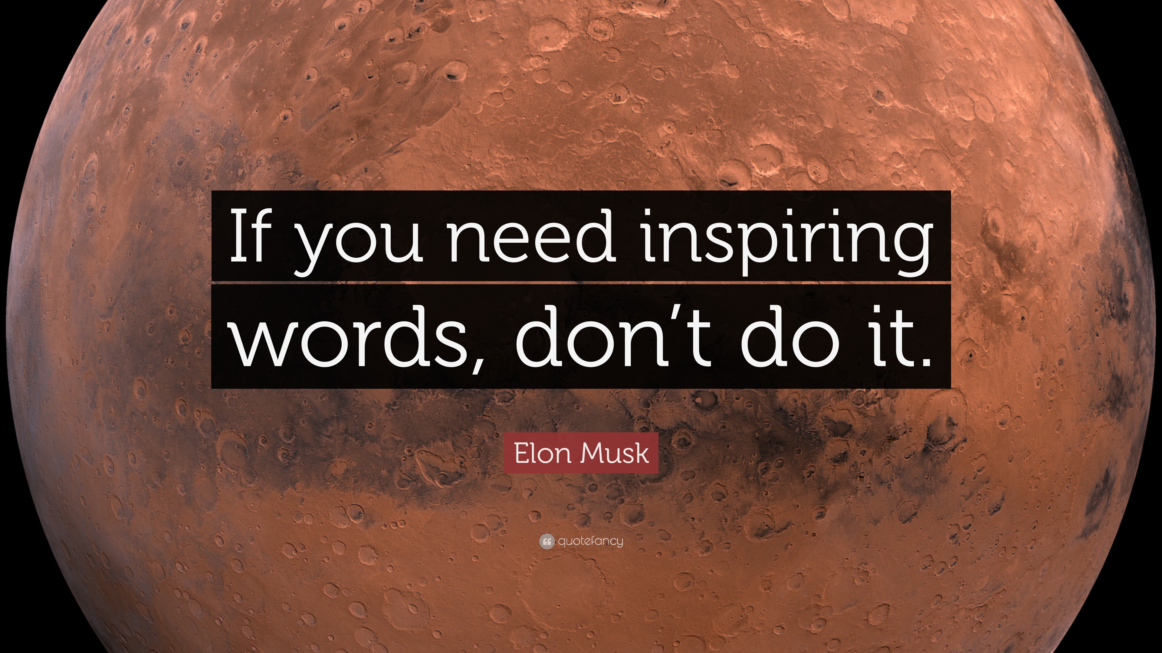 Elon Musk Quote: “If you need inspiring words, don’t do it.”