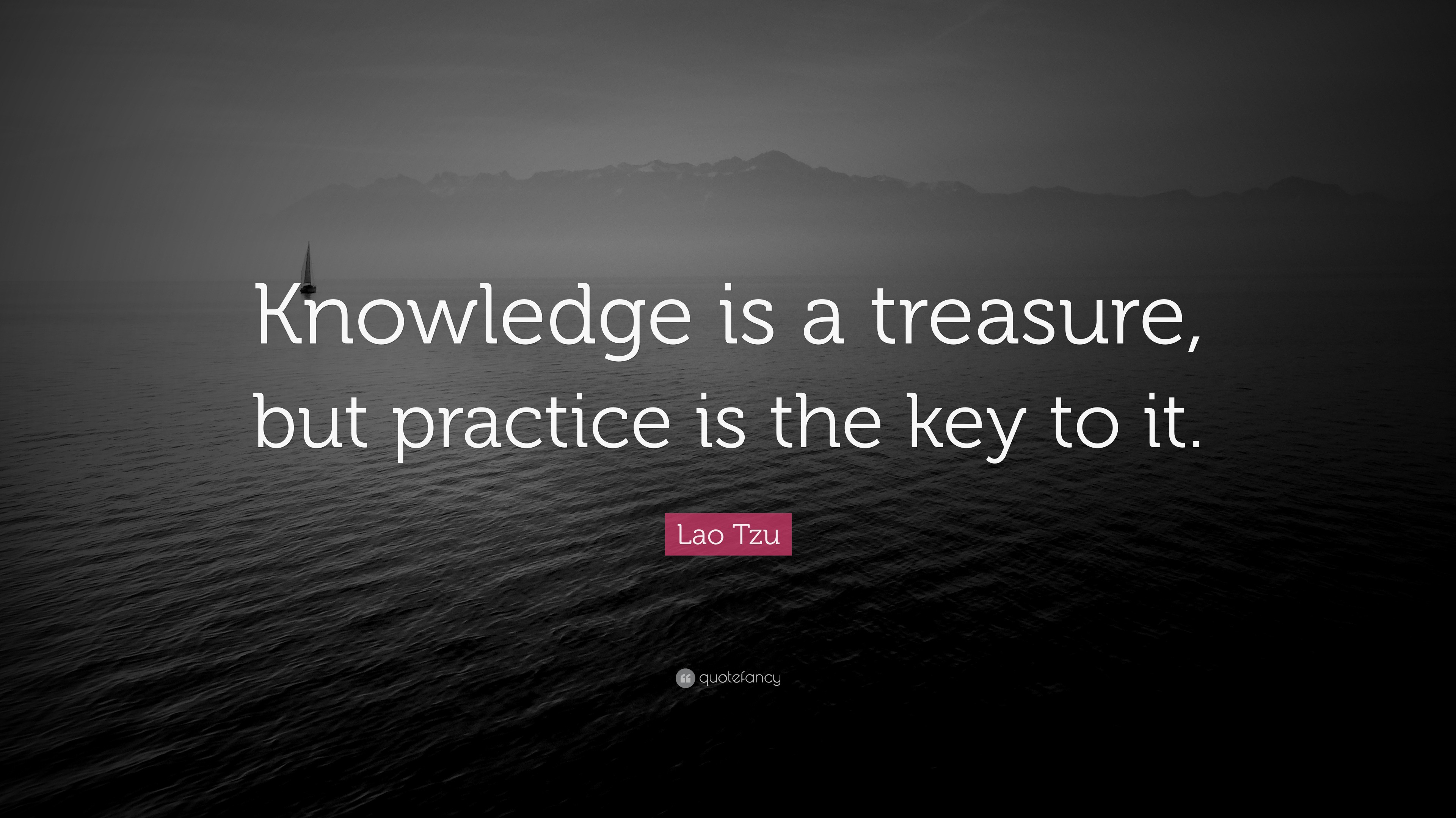 Lao Tzu Quote: “Knowledge is a treasure, but practice is the key to it.”
