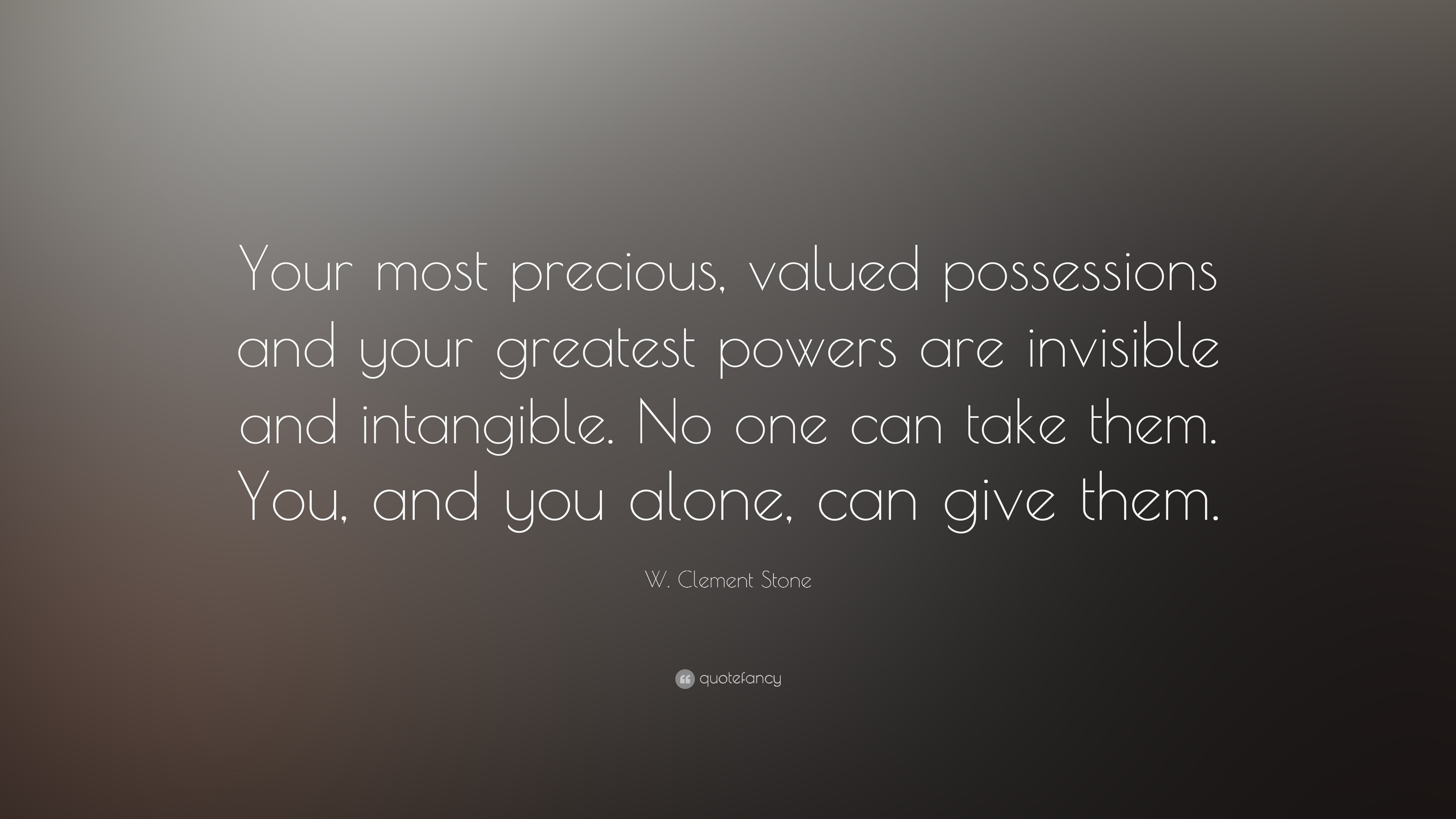 W. Clement Stone Quote: “Your most precious, valued possessions and ...