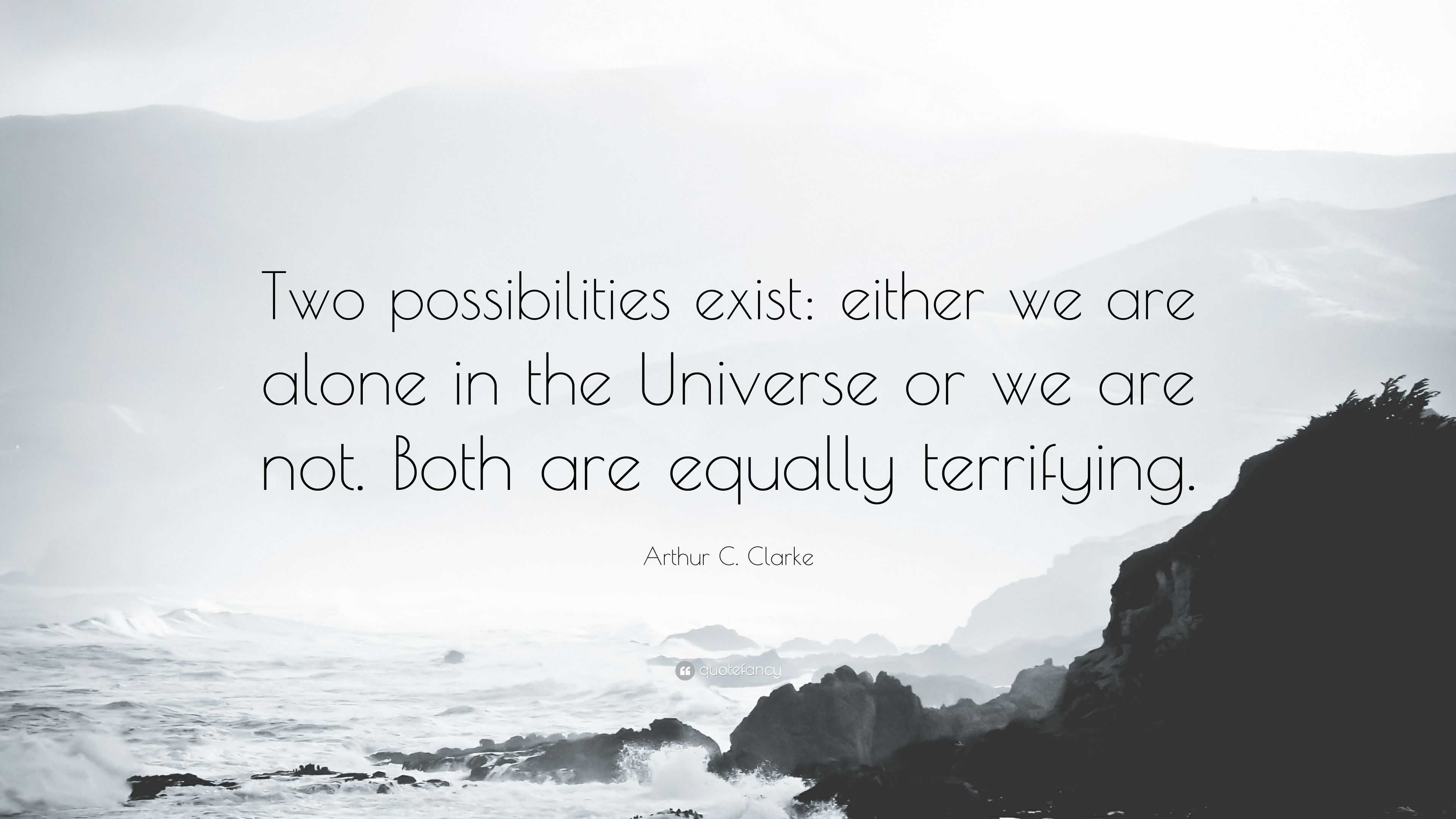 Arthur C. Clarke Quote: “Two possibilities exist: either we are alone ...