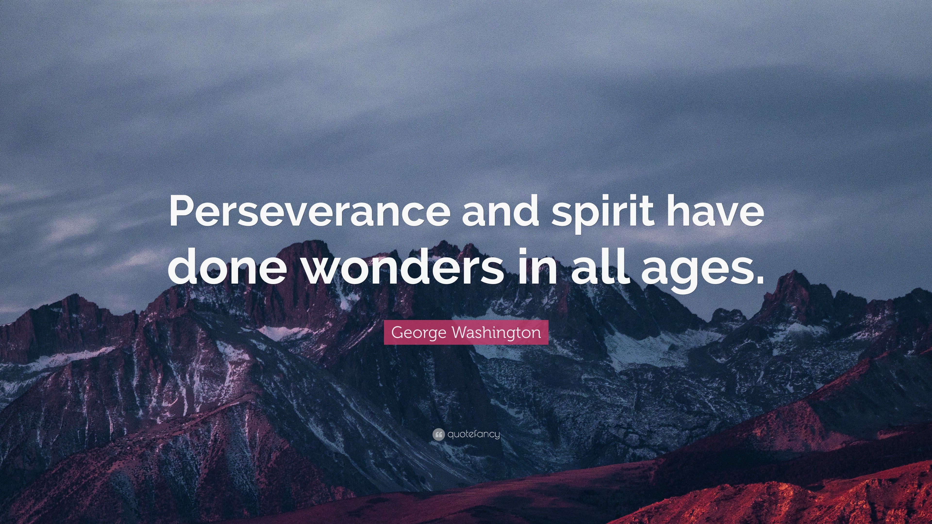 George Washington Quote: “Perseverance and spirit have done wonders in ...