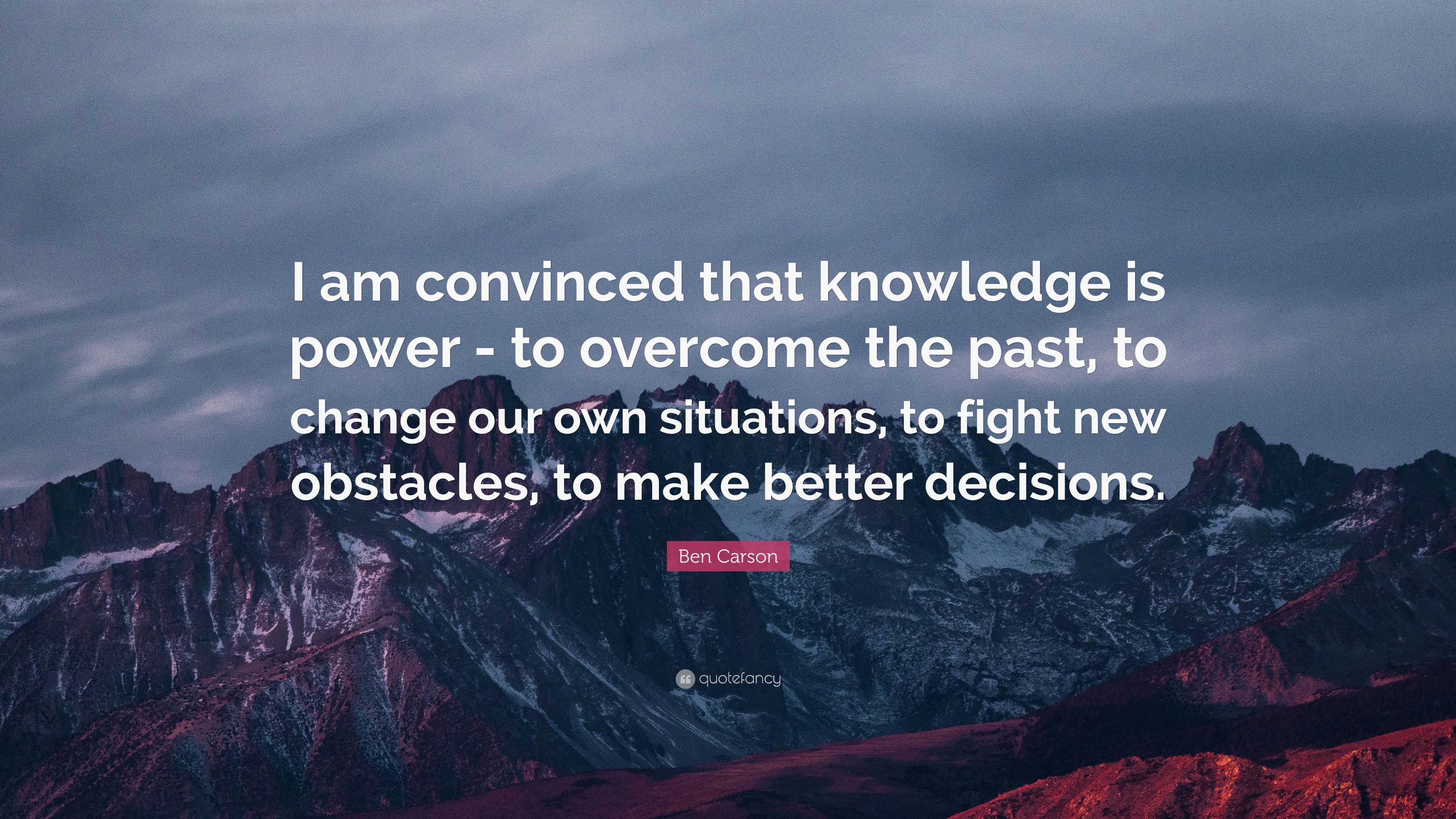 Ben Carson Quote: “I am convinced that knowledge is power - to overcome ...
