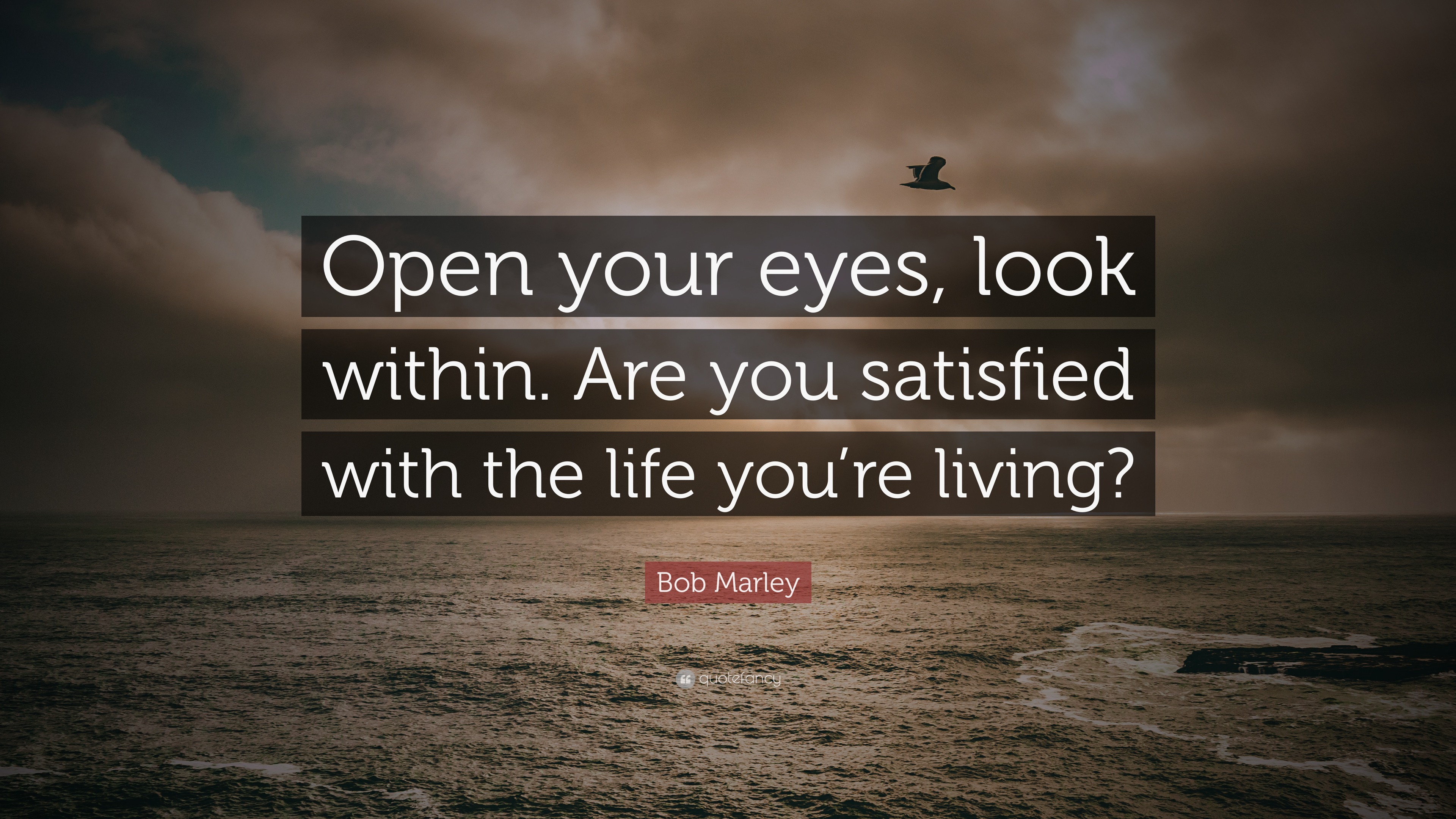 Bob Marley Quote: “Open your eyes, look within. Are you satisfied with ...