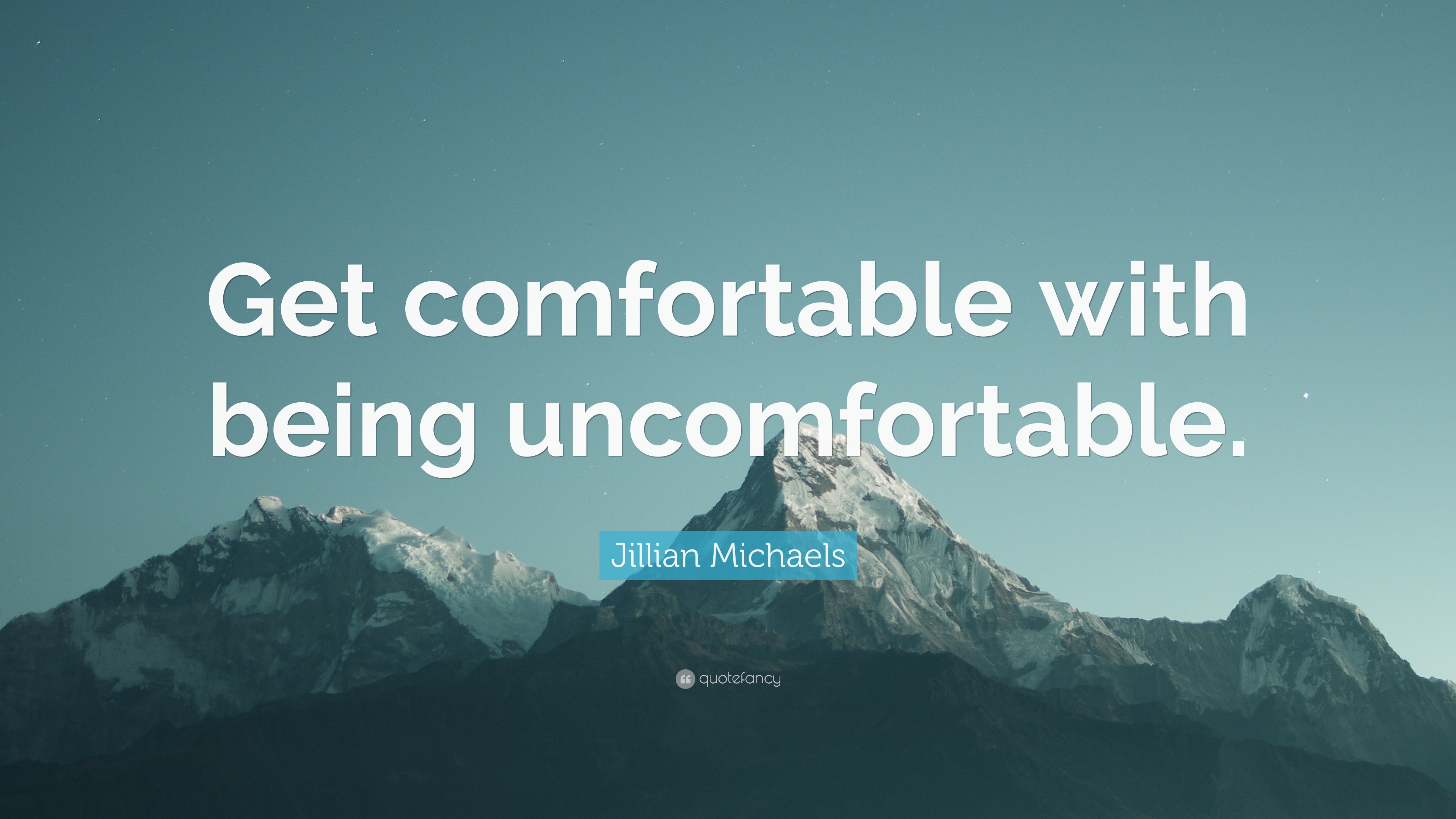 Jillian Michaels Quote: “Get comfortable with being uncomfortable.”