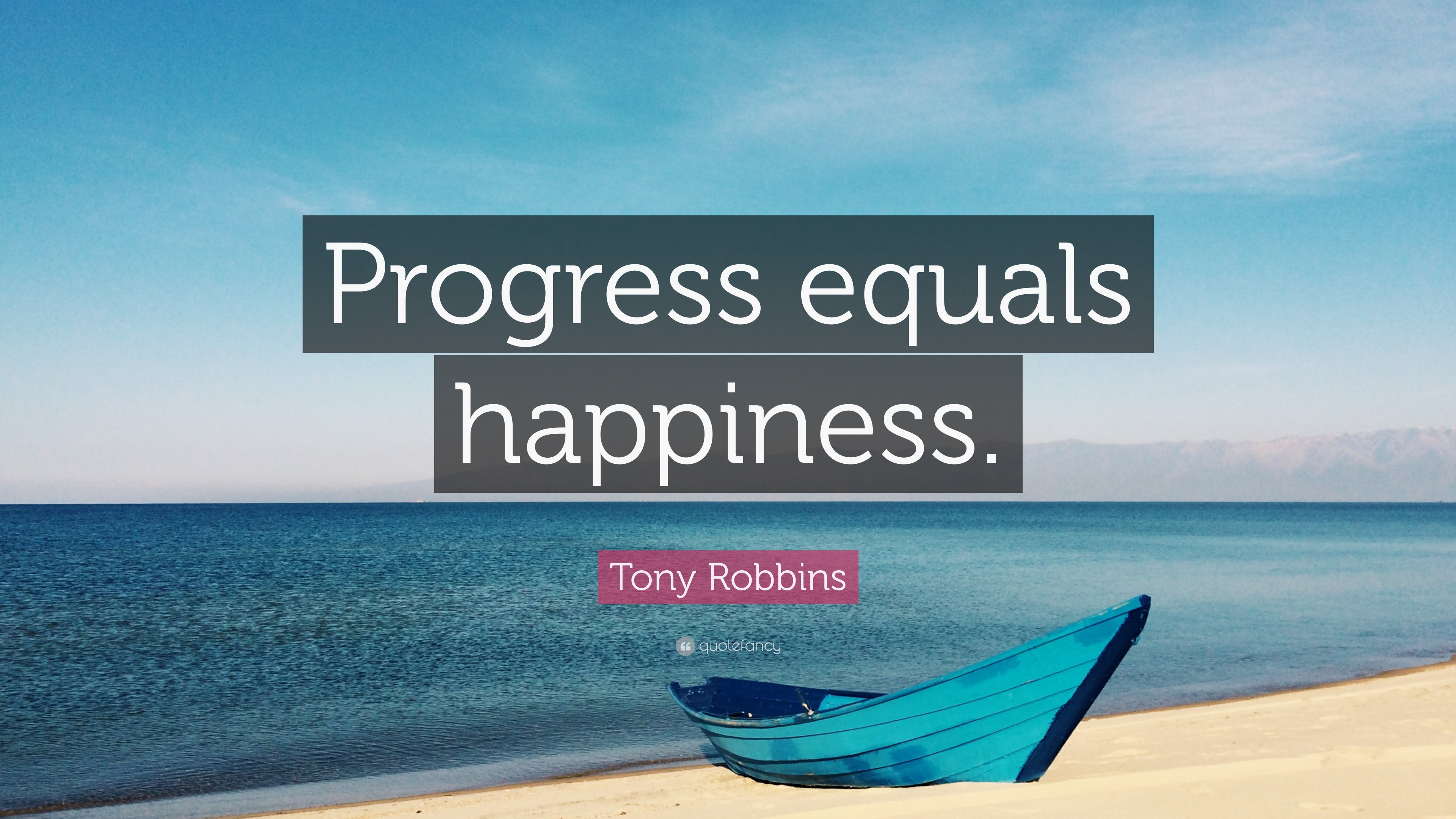Tony Robbins Quote: “Progress equals happiness.”