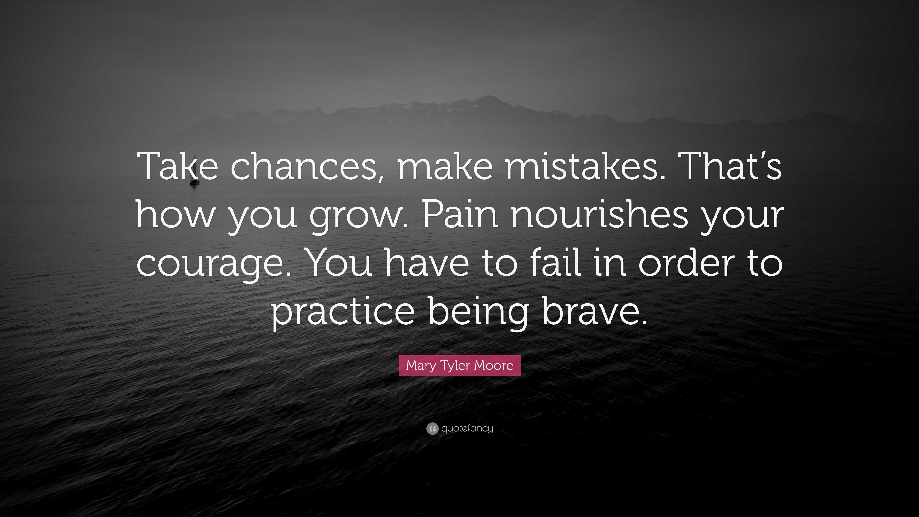Mary Tyler Moore Quote: “Take chances, make mistakes. That’s how you ...