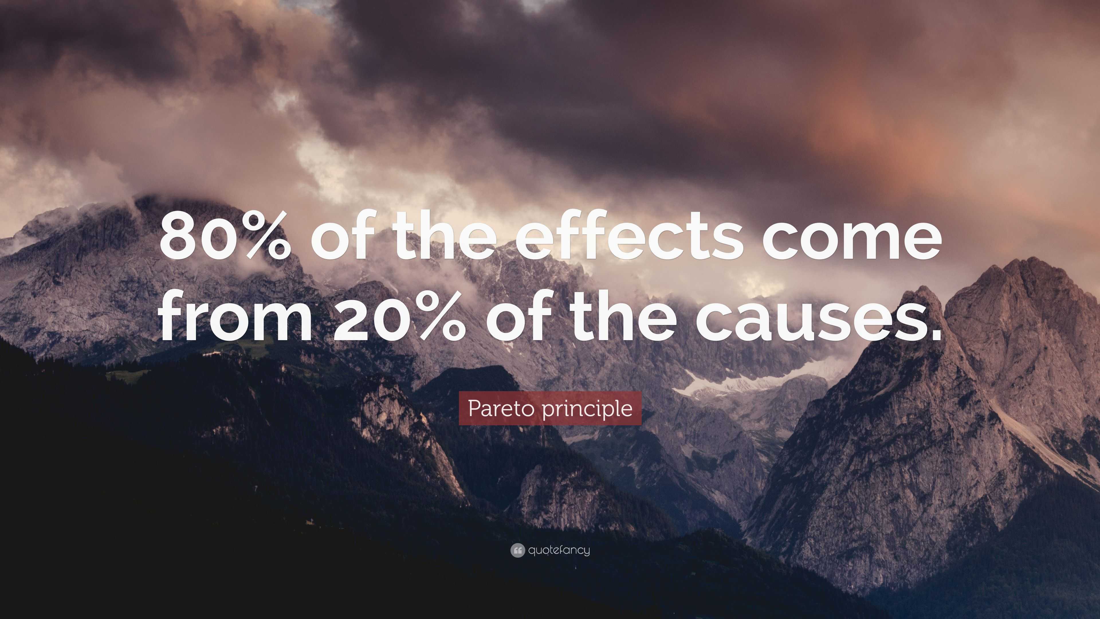 Pareto principle Quote: “80% of the effects come from 20% of the causes.”