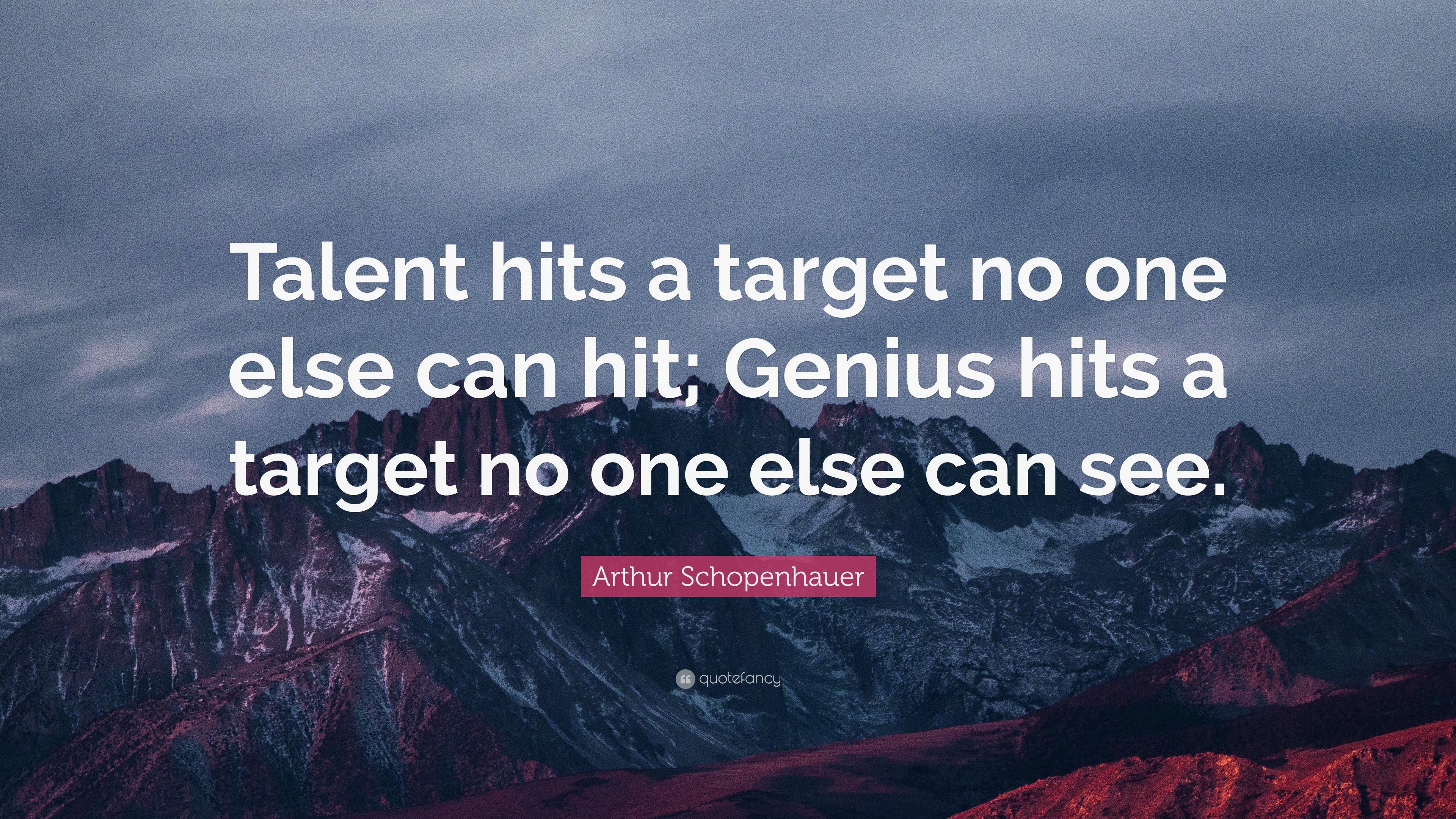 Arthur Schopenhauer Quote: “Talent hits a target no one else can hit ...