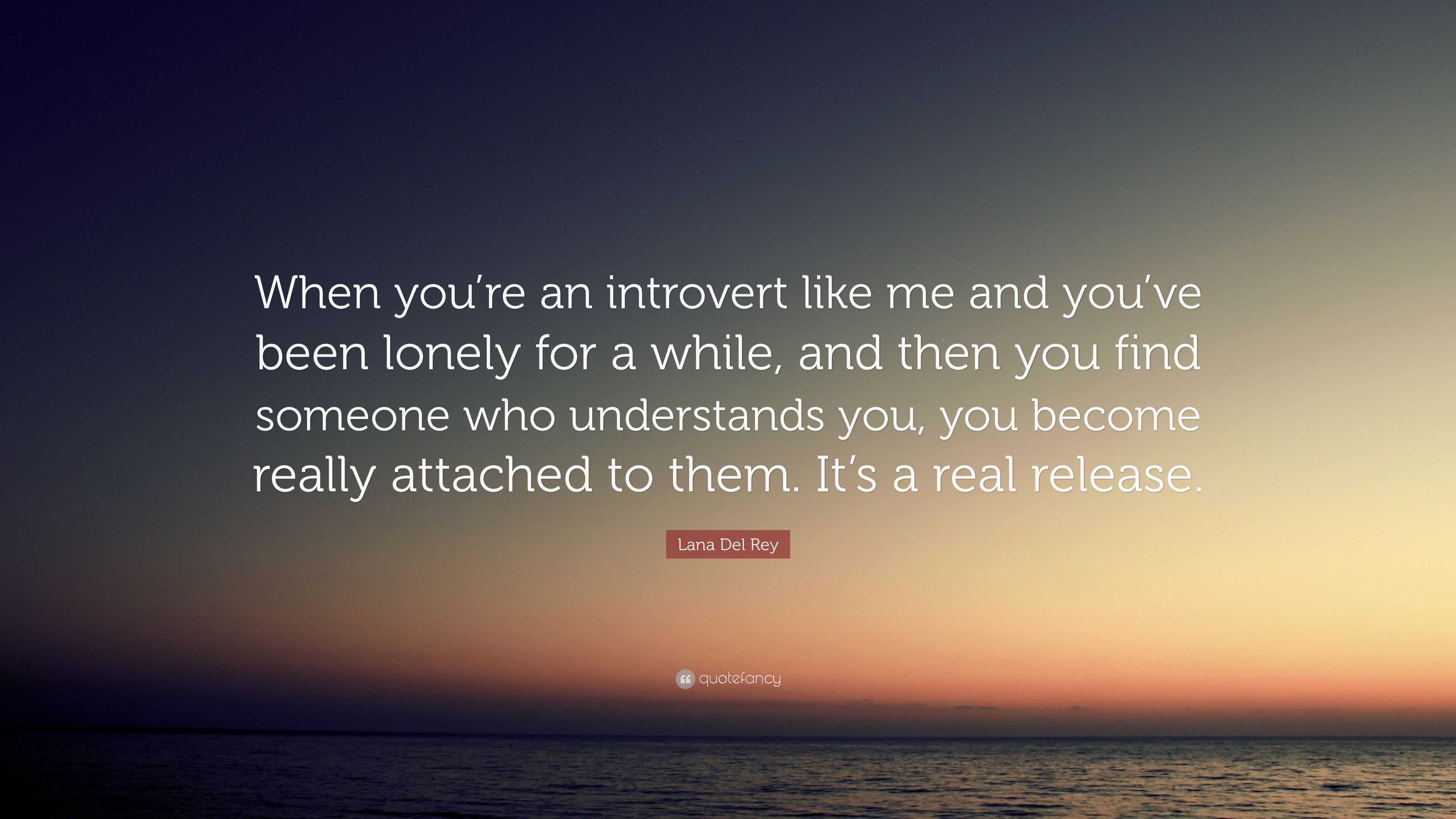 Lana Del Rey Quote: “When you’re an introvert like me and you’ve been ...