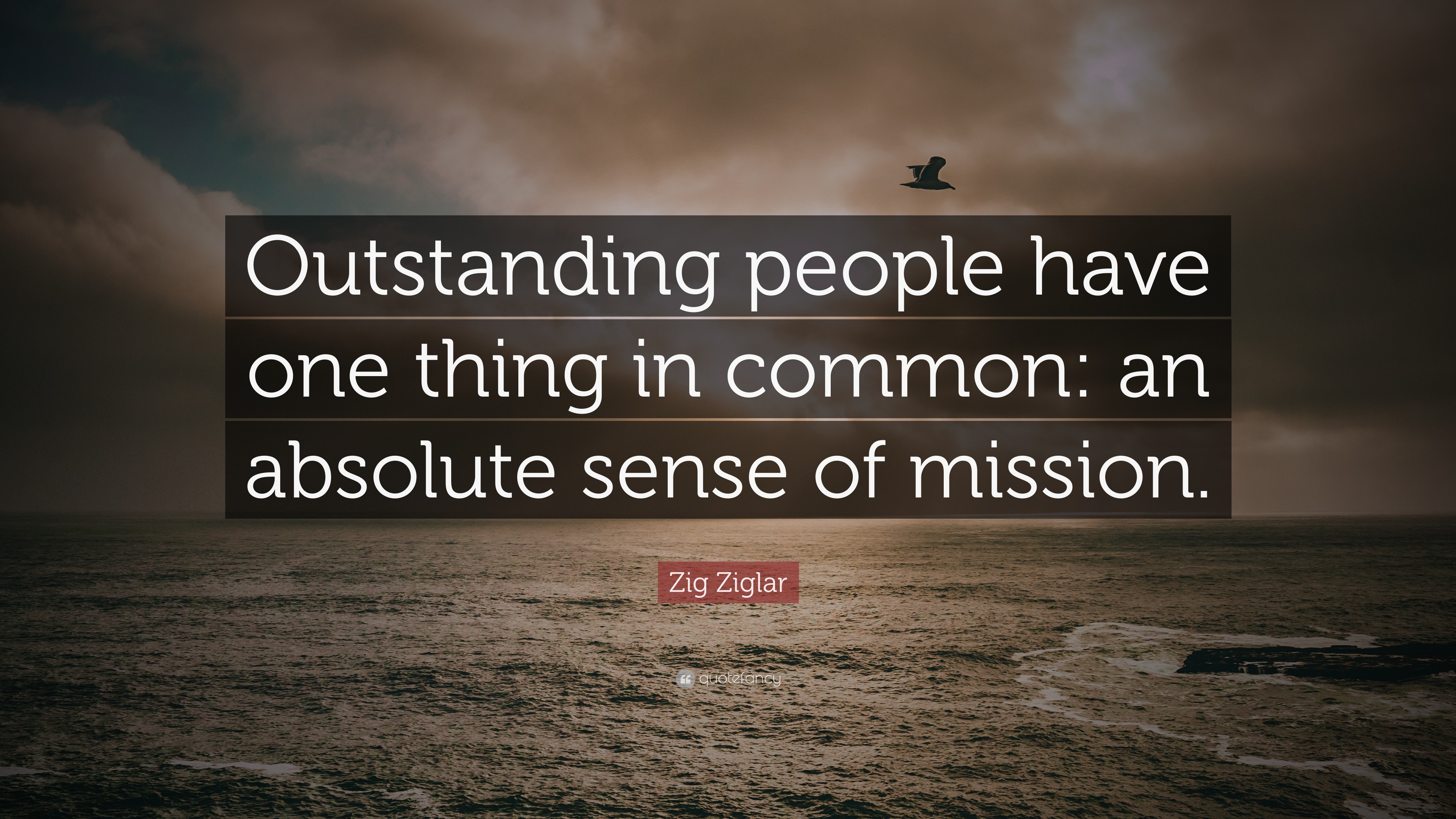 Zig Ziglar Quote: “Outstanding people have one thing in common: an ...
