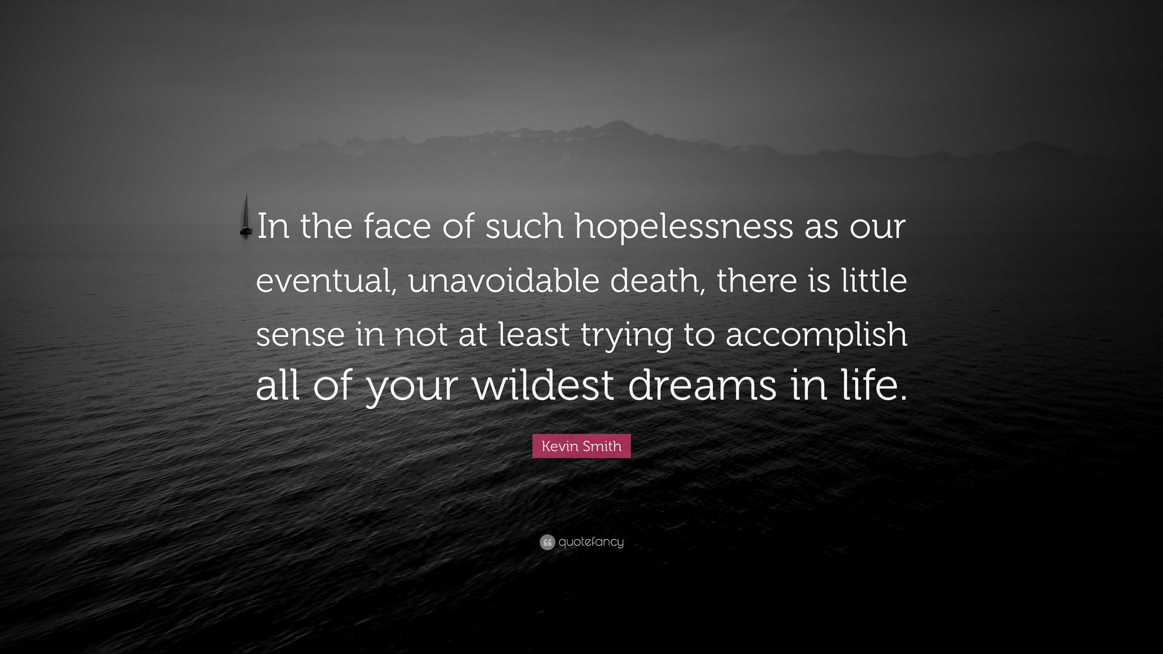 Kevin Smith Quote: “In the face of such hopelessness as our eventual ...