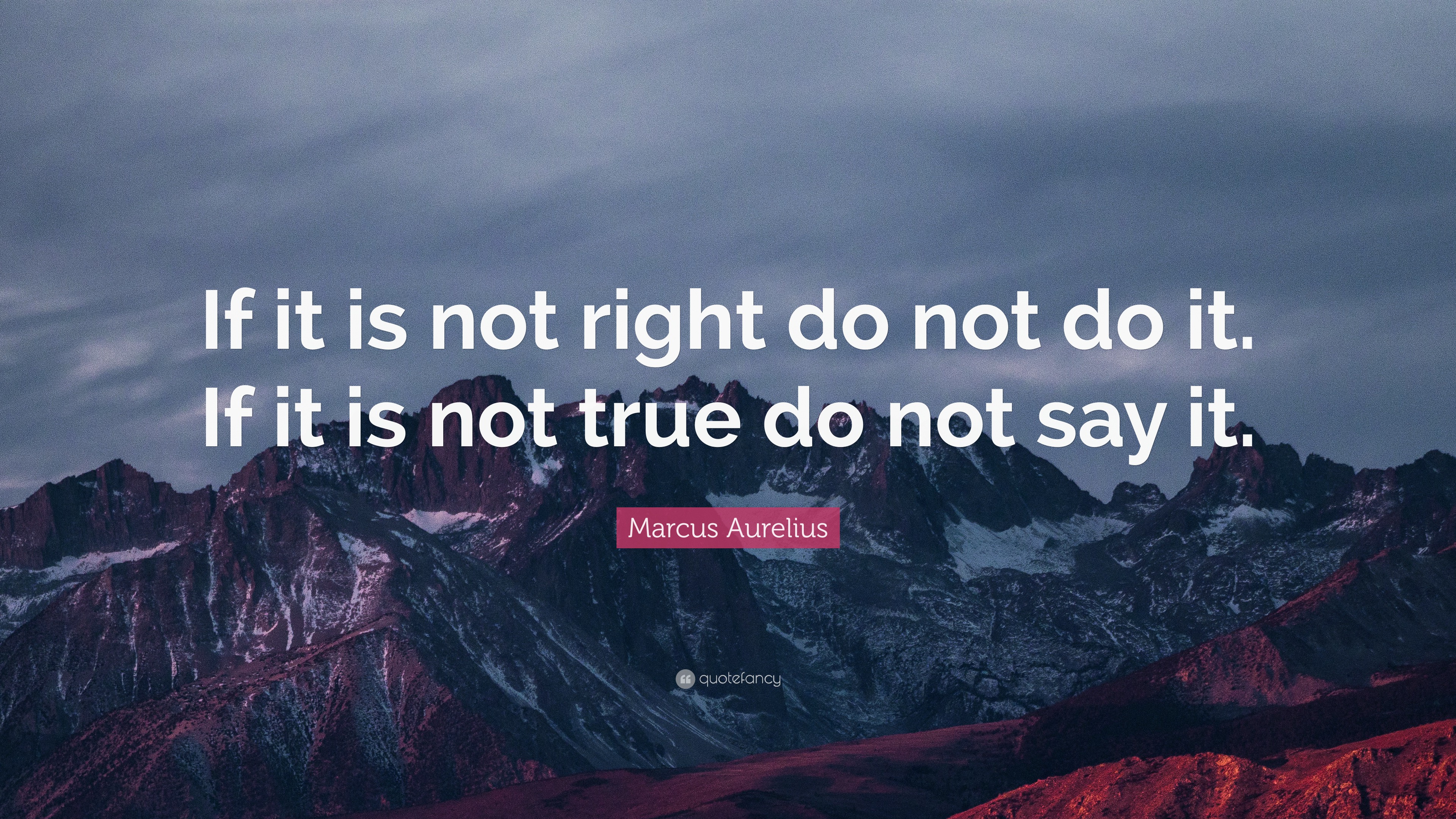 Marcus Aurelius Quote: “If it is not right do not do it. If it is not ...