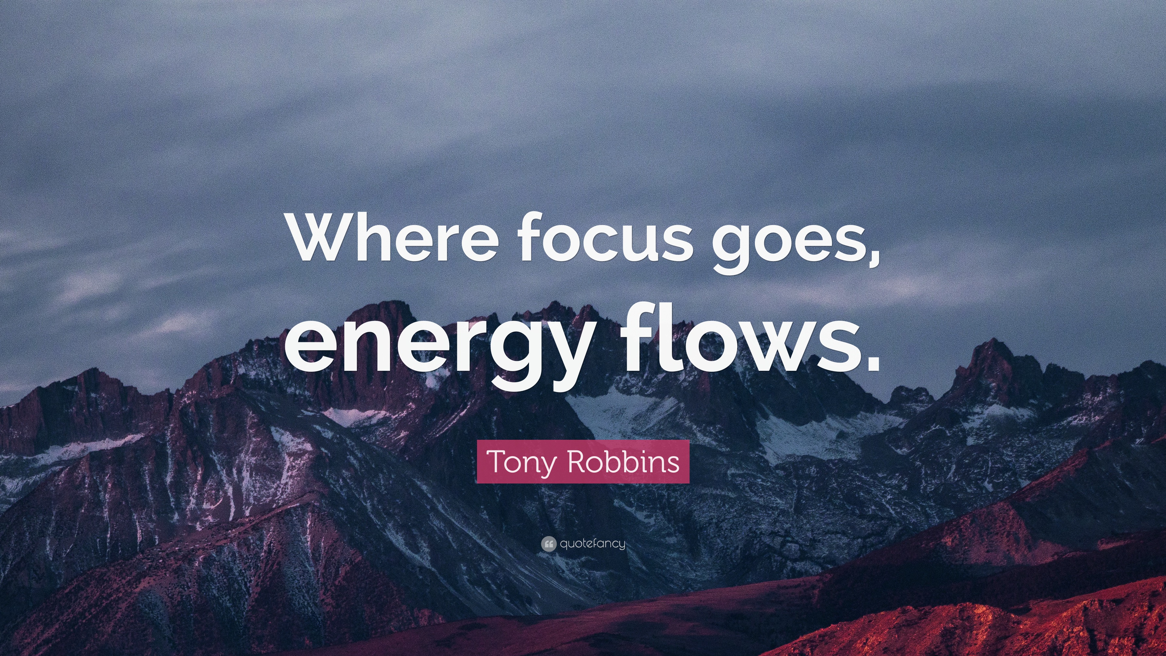 Tony Robbins Quote: “Where focus goes, energy flows.”