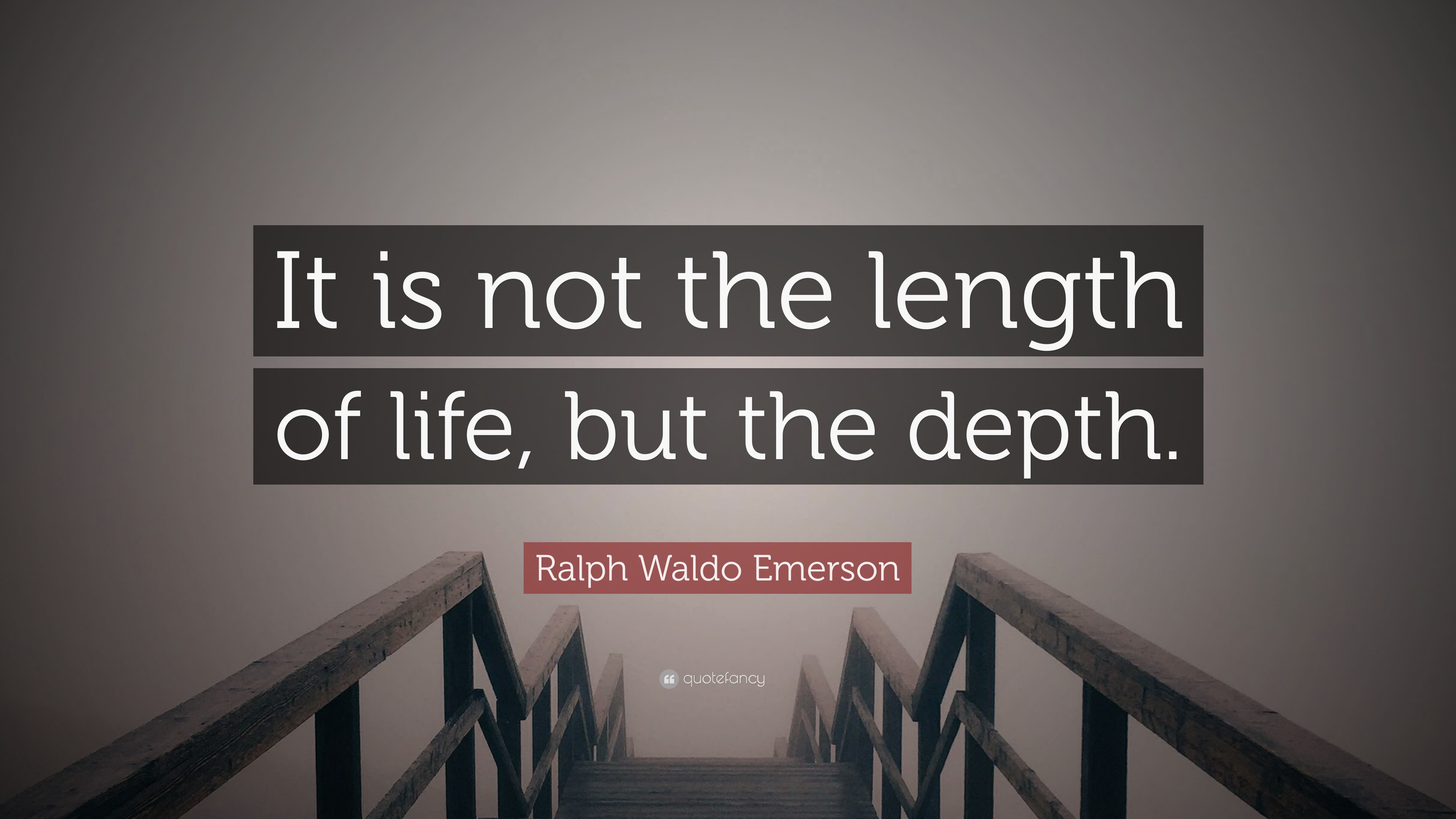 Ralph Waldo Emerson Quote: “It is not the length of life, but the depth.”
