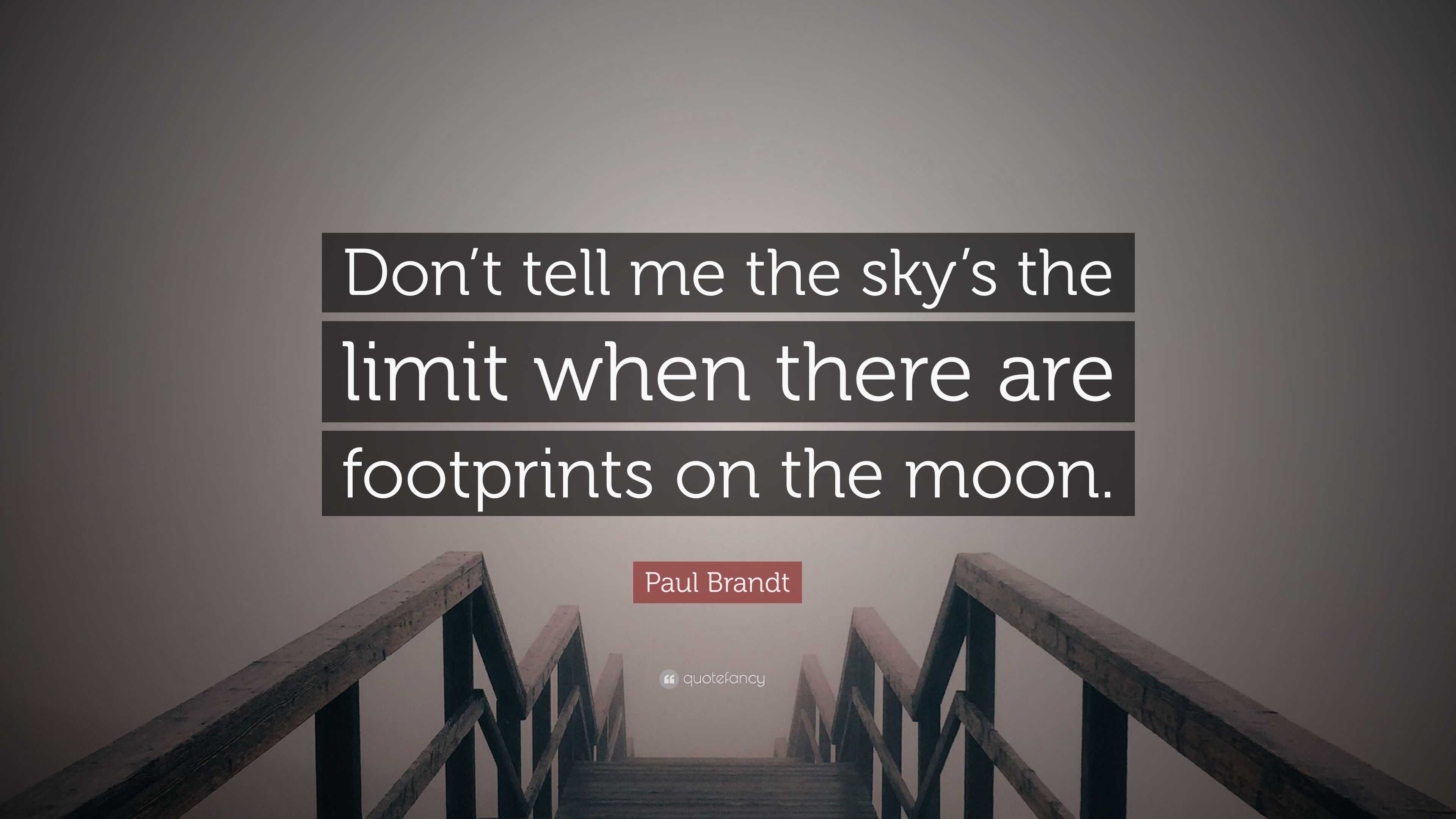 Paul Brandt Quote: “Don’t tell me the sky’s the limit when there are ...