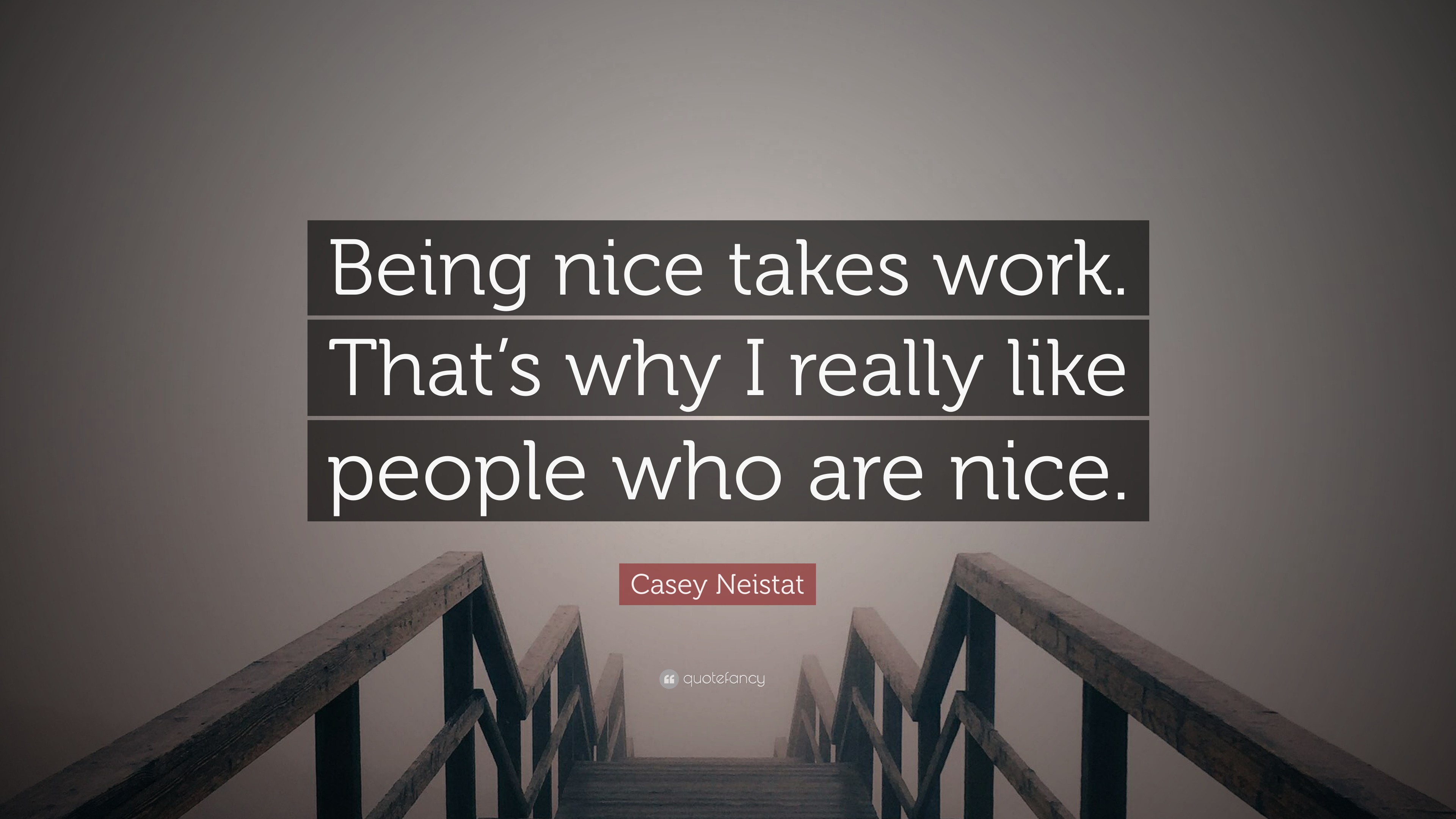 Casey Neistat Quote: “Being nice takes work. That’s why I really like ...