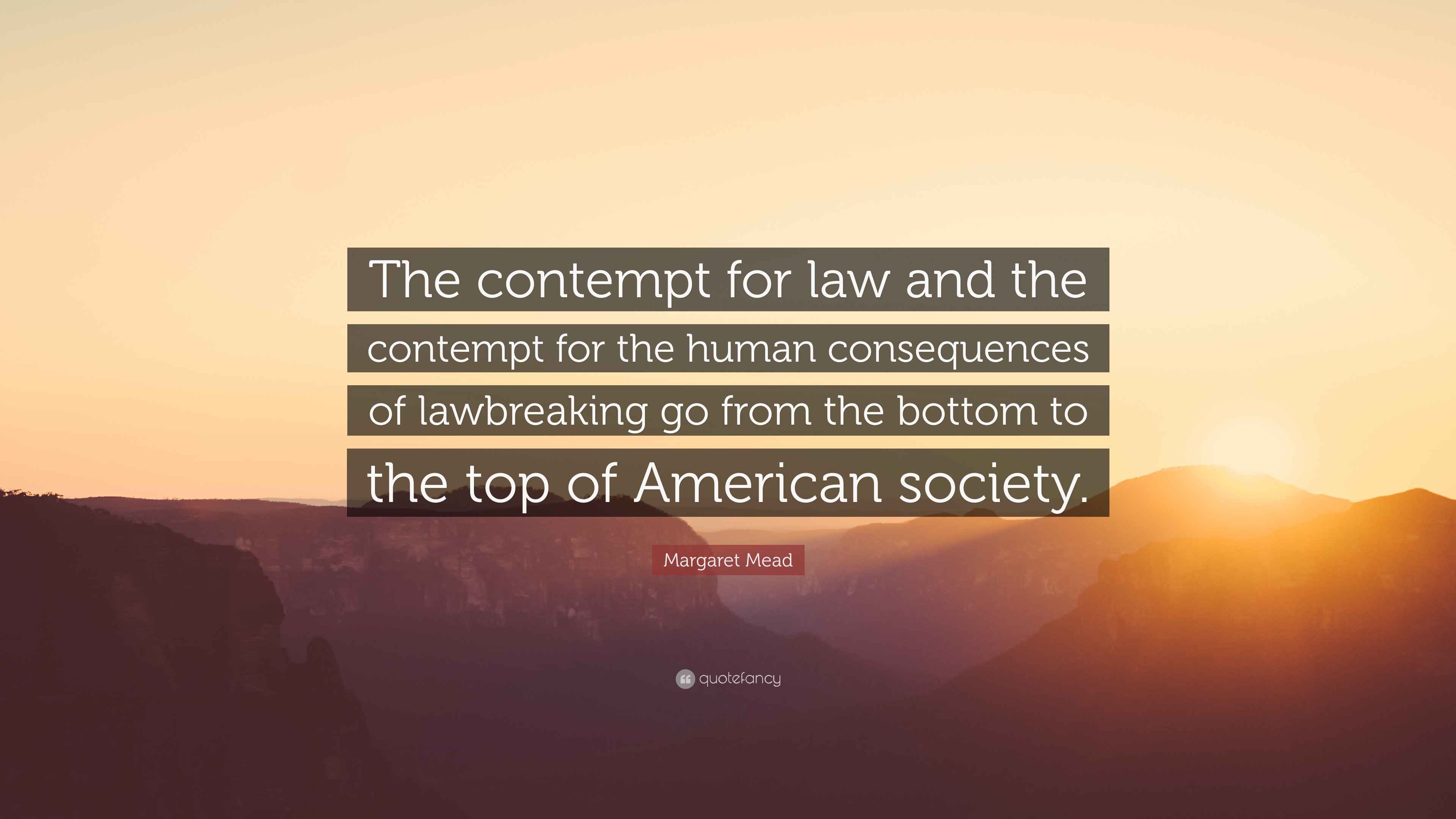 Margaret Mead Quote: “The contempt for law and the contempt for the ...