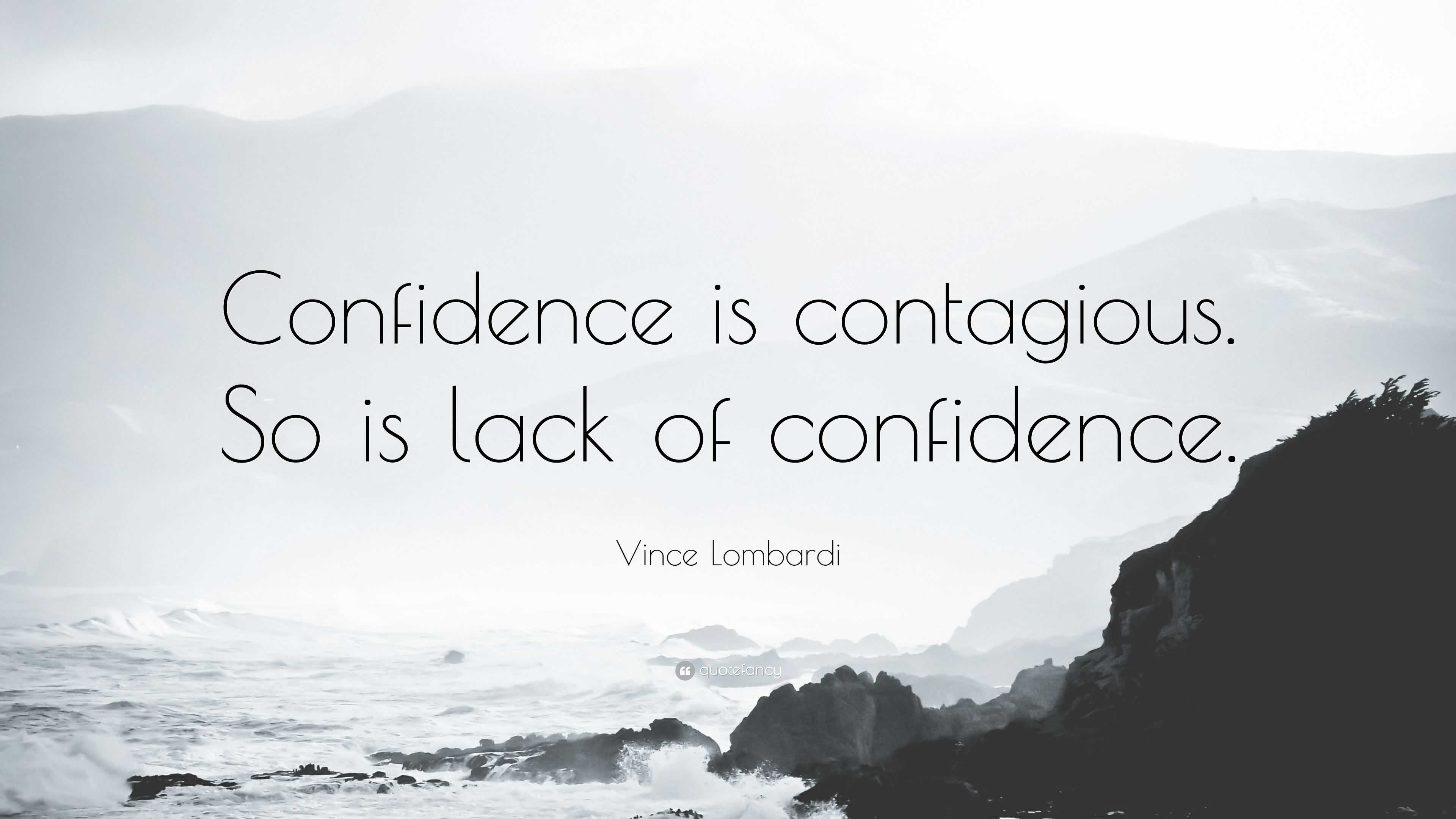 Vince Lombardi Quote: “Confidence is contagious. So is lack of confidence.”