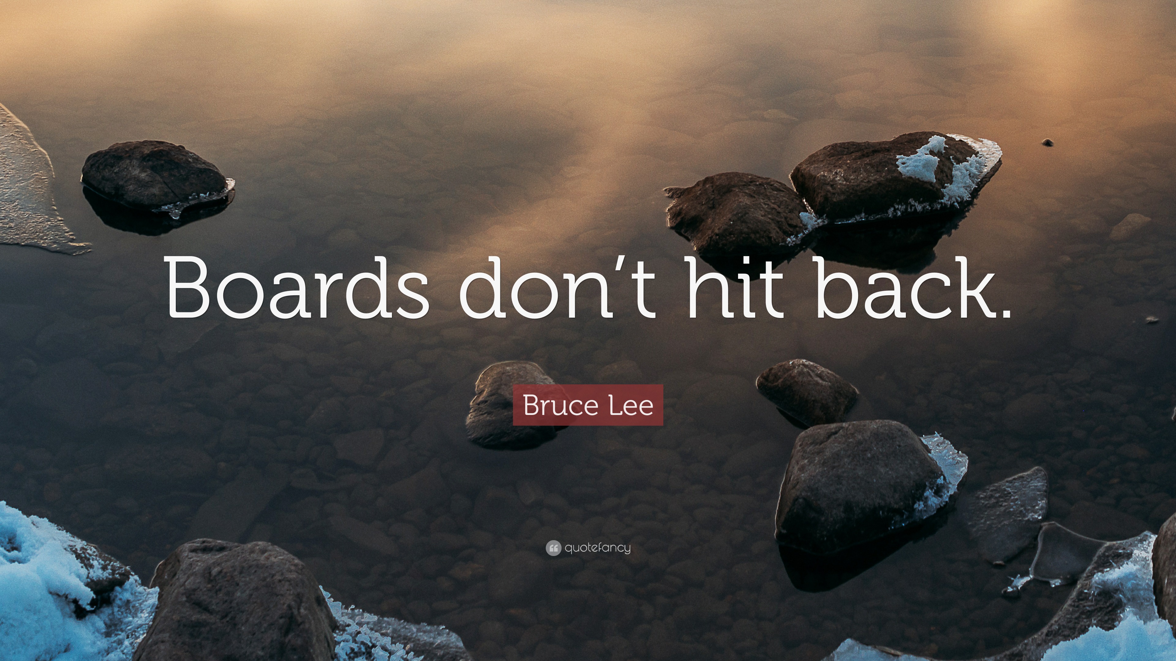 Bruce Lee Quote: “Boards don’t hit back.”
