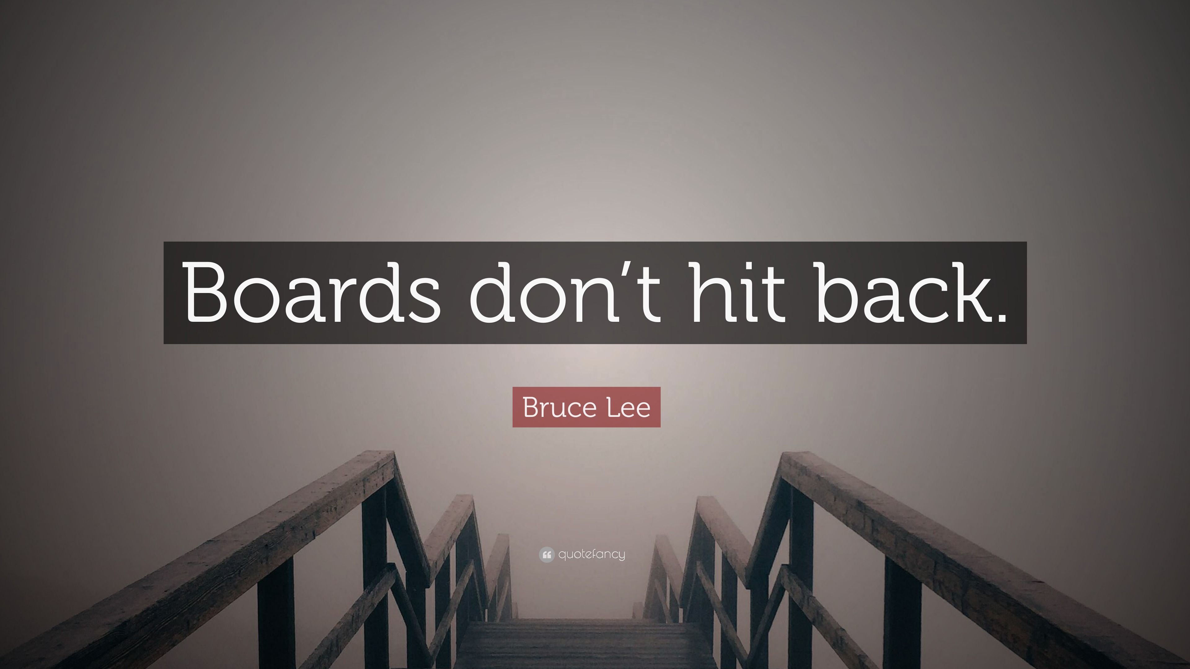 Bruce Lee Quote: “Boards don’t hit back.”