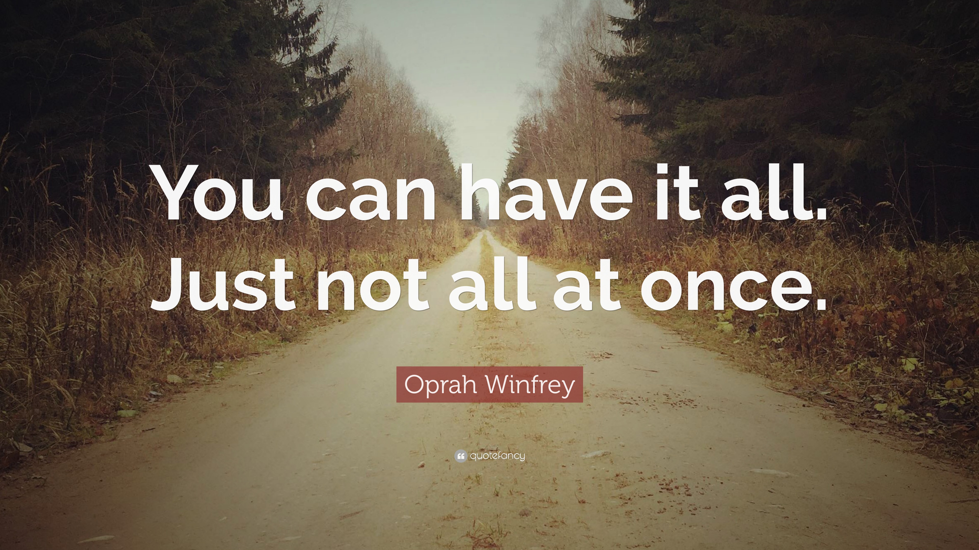Oprah Winfrey Quote: “You can have it all. Just not all at once.”