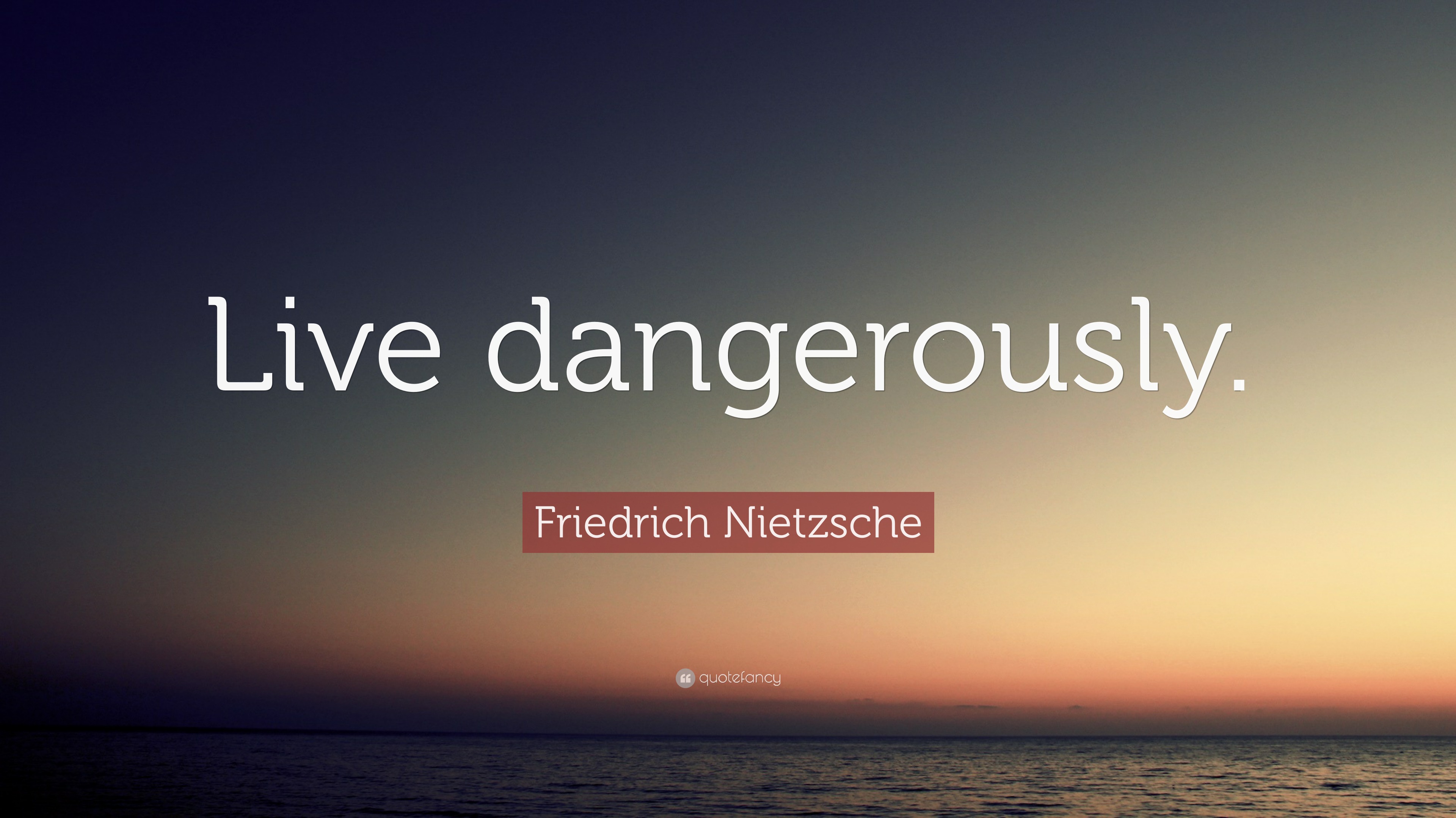 Friedrich Nietzsche Quote: “Live dangerously.”