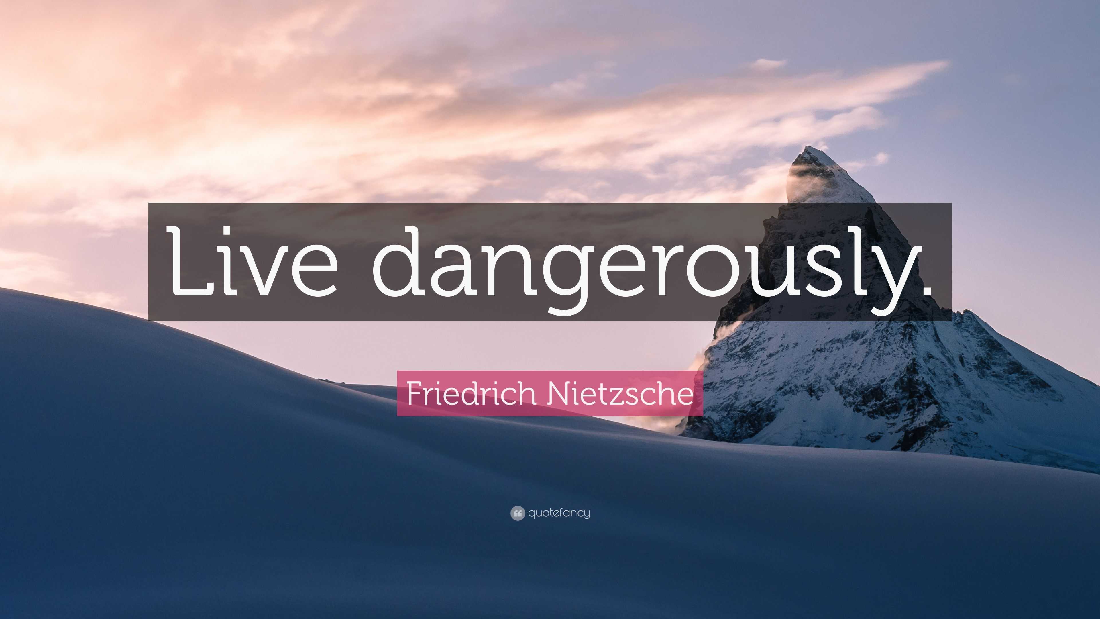 Friedrich Nietzsche Quote: “Live dangerously.”