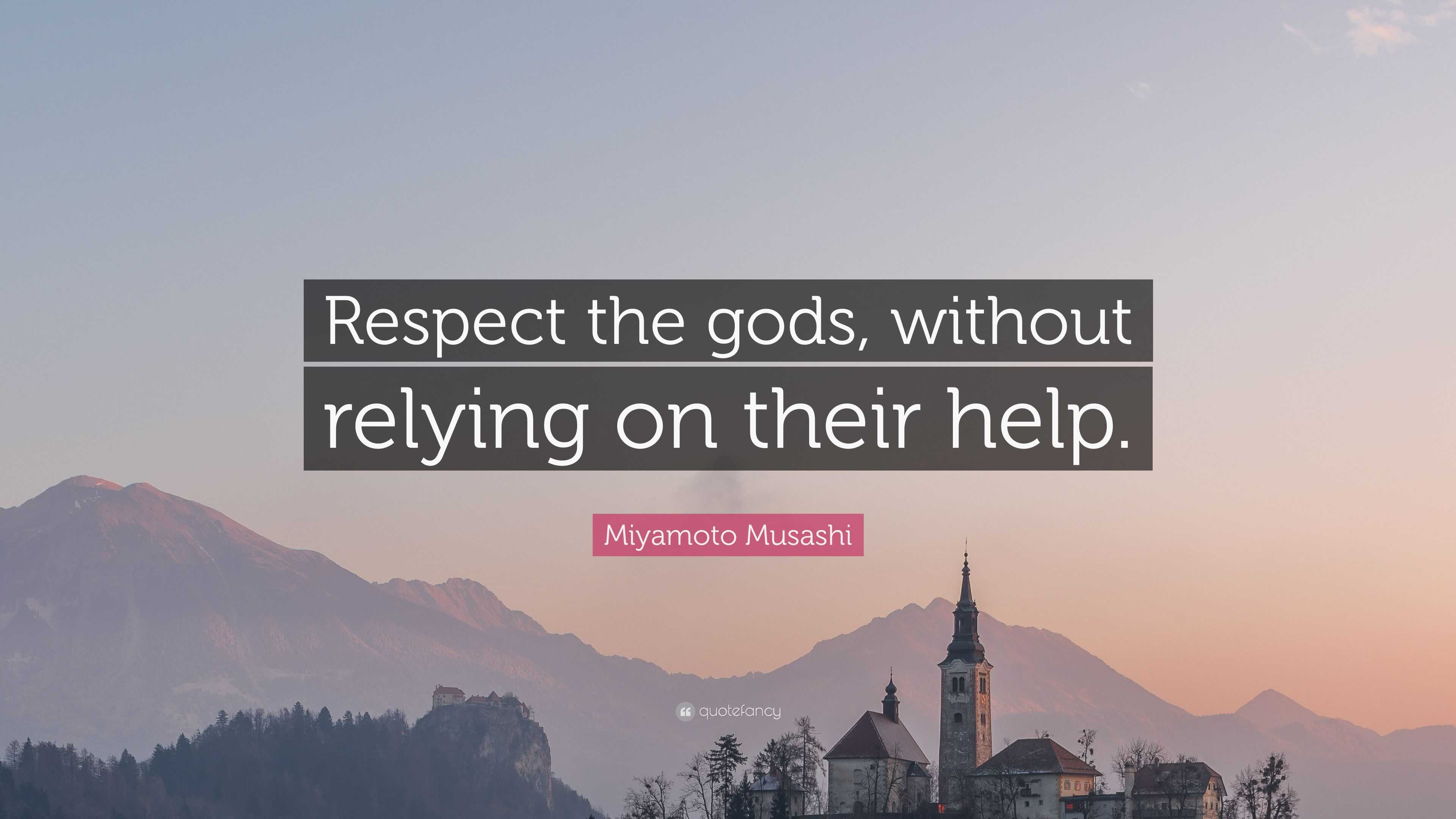 Miyamoto Musashi Quote: “Respect the gods, without relying on their help.”