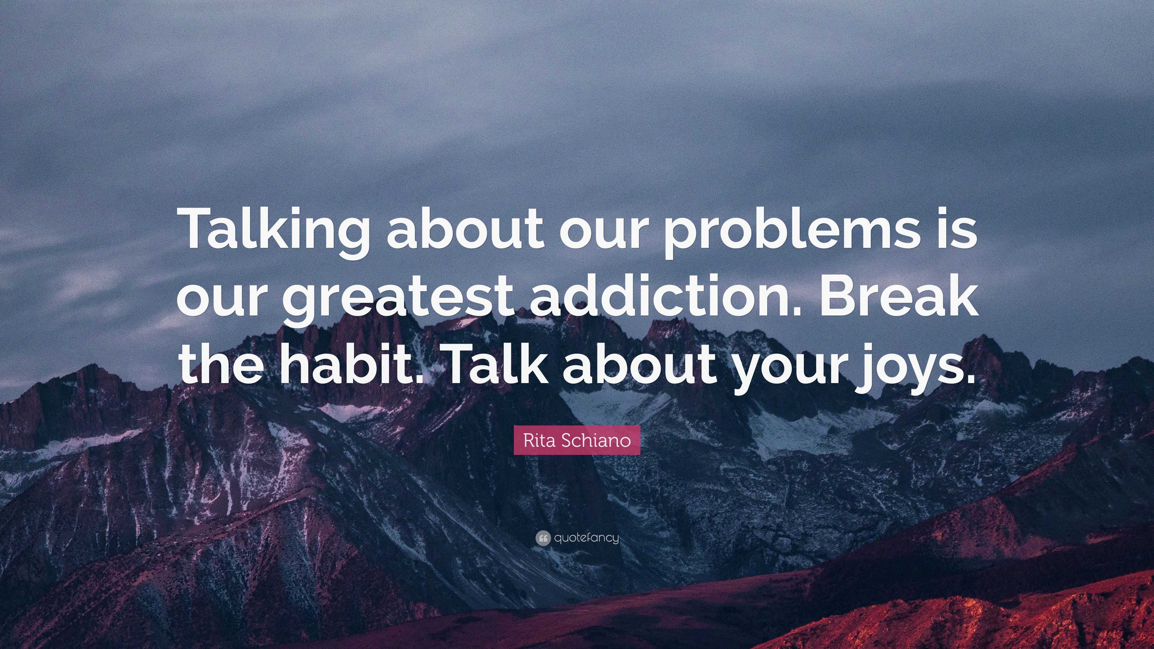 Rita Schiano Quote: “Talking about our problems is our greatest ...