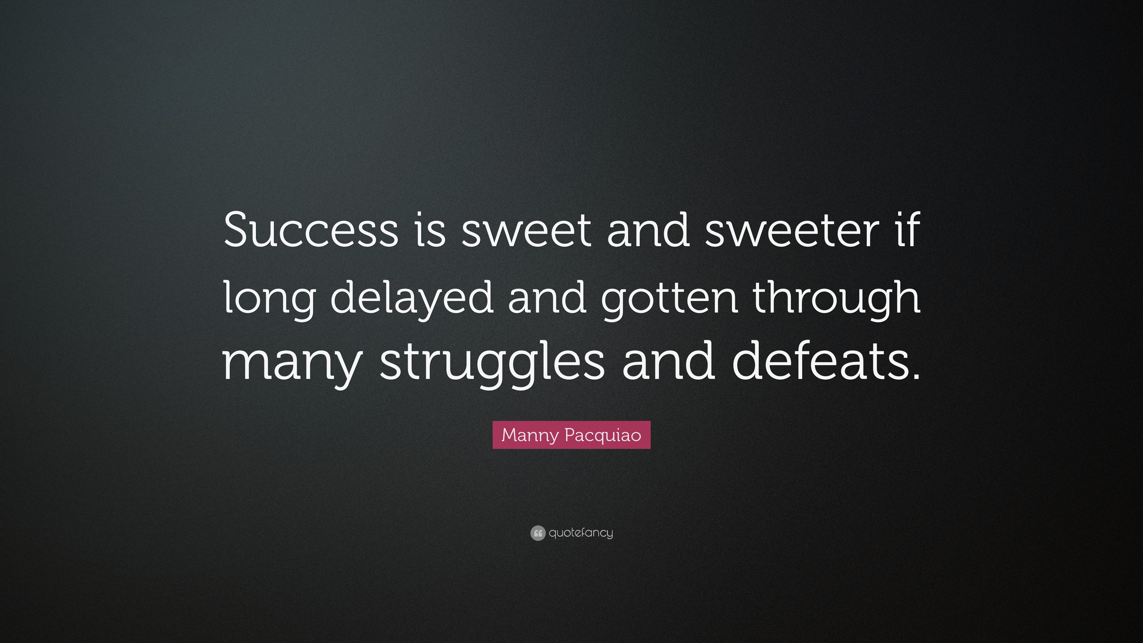 Manny Pacquiao Quote: “Success is sweet and sweeter if long delayed and ...