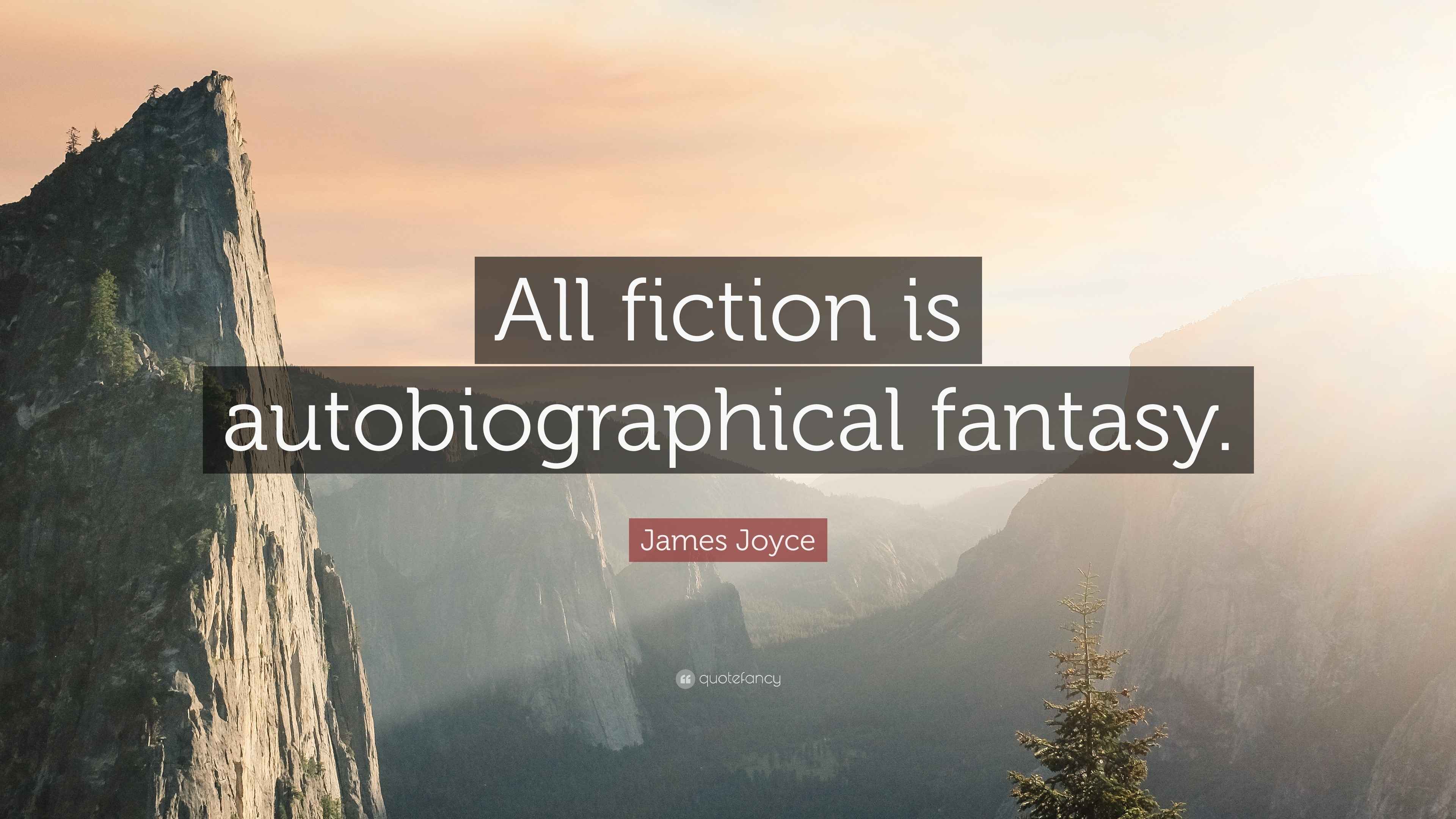 James Joyce Quote: “All fiction is autobiographical fantasy.”