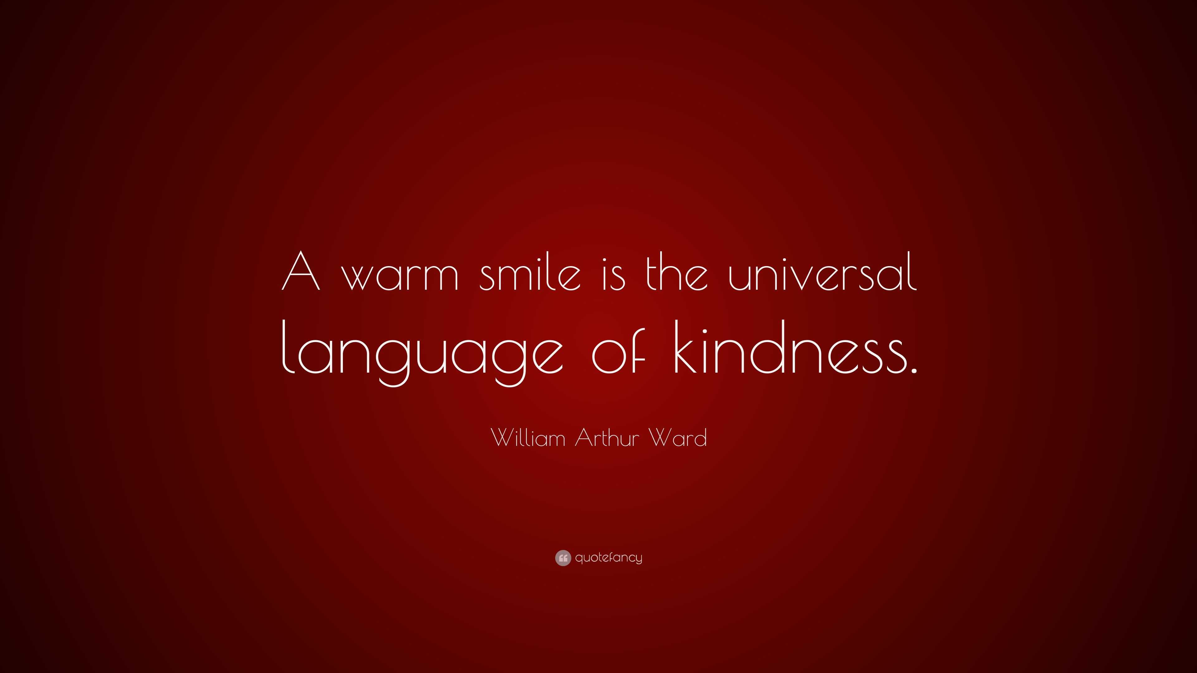 William Arthur Ward Quote: “A warm smile is the universal language of ...