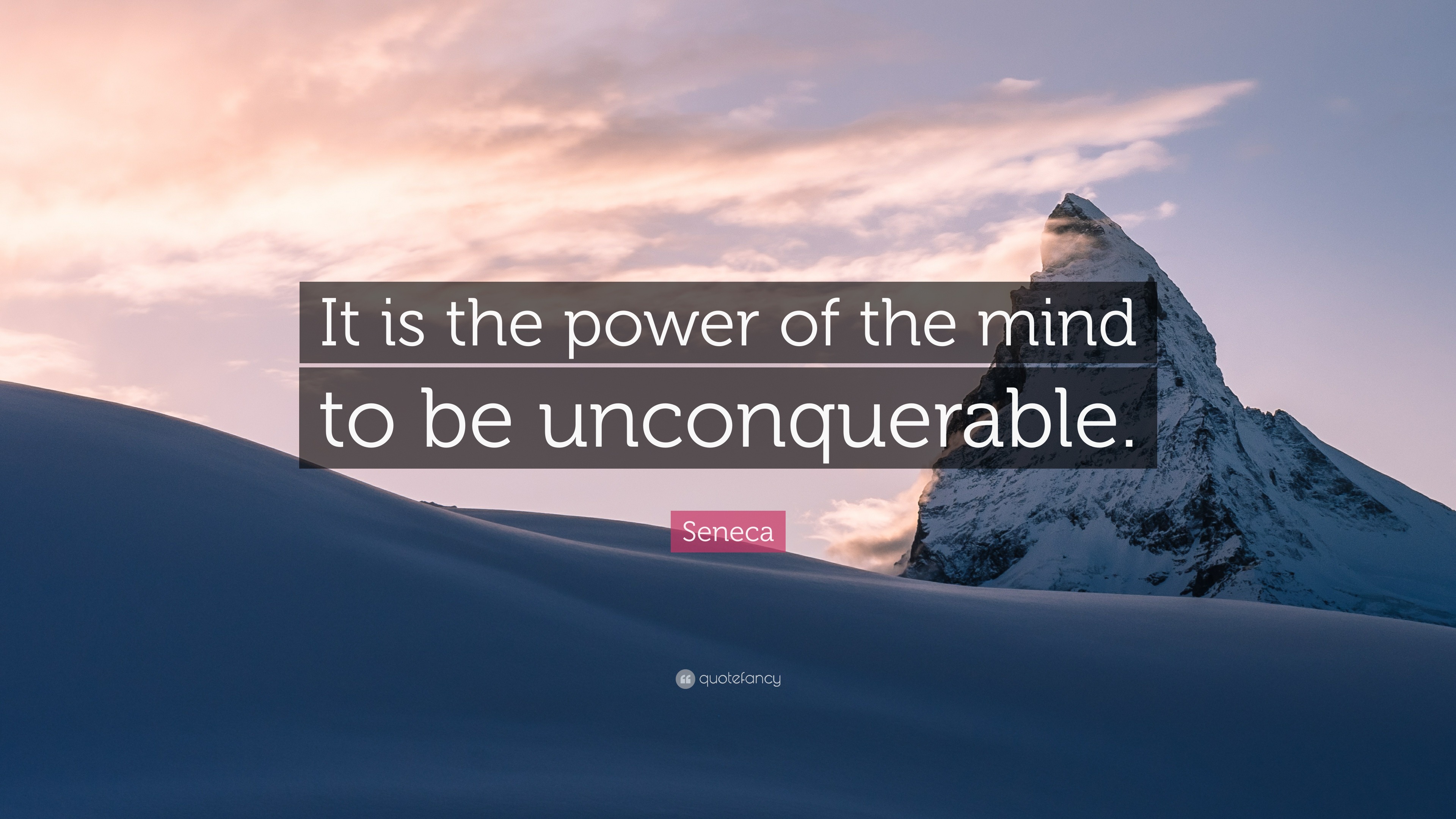 Seneca Quote: “It is the power of the mind to be unconquerable.”