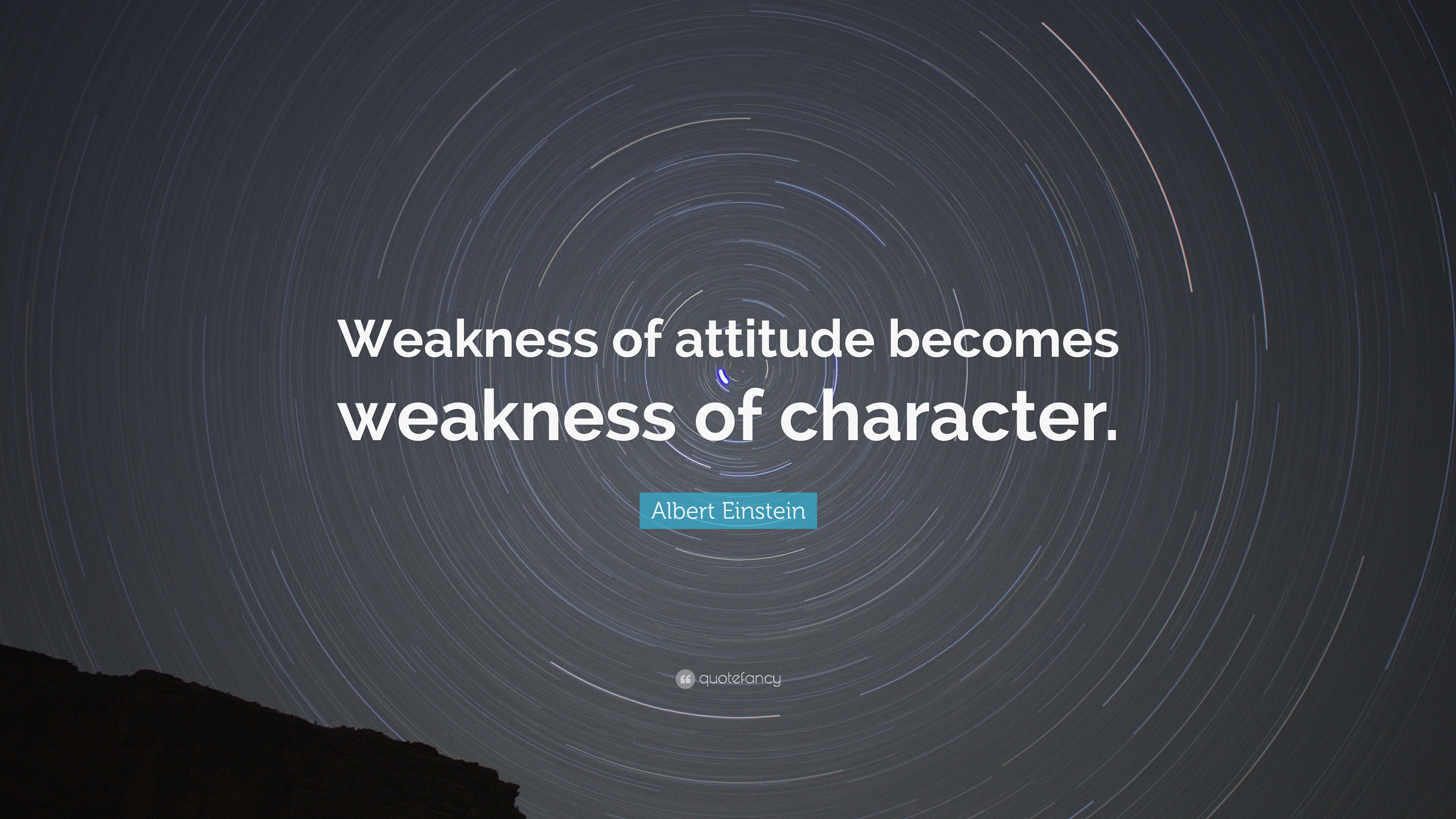 Albert Einstein Quote: “Weakness of attitude becomes weakness of ...