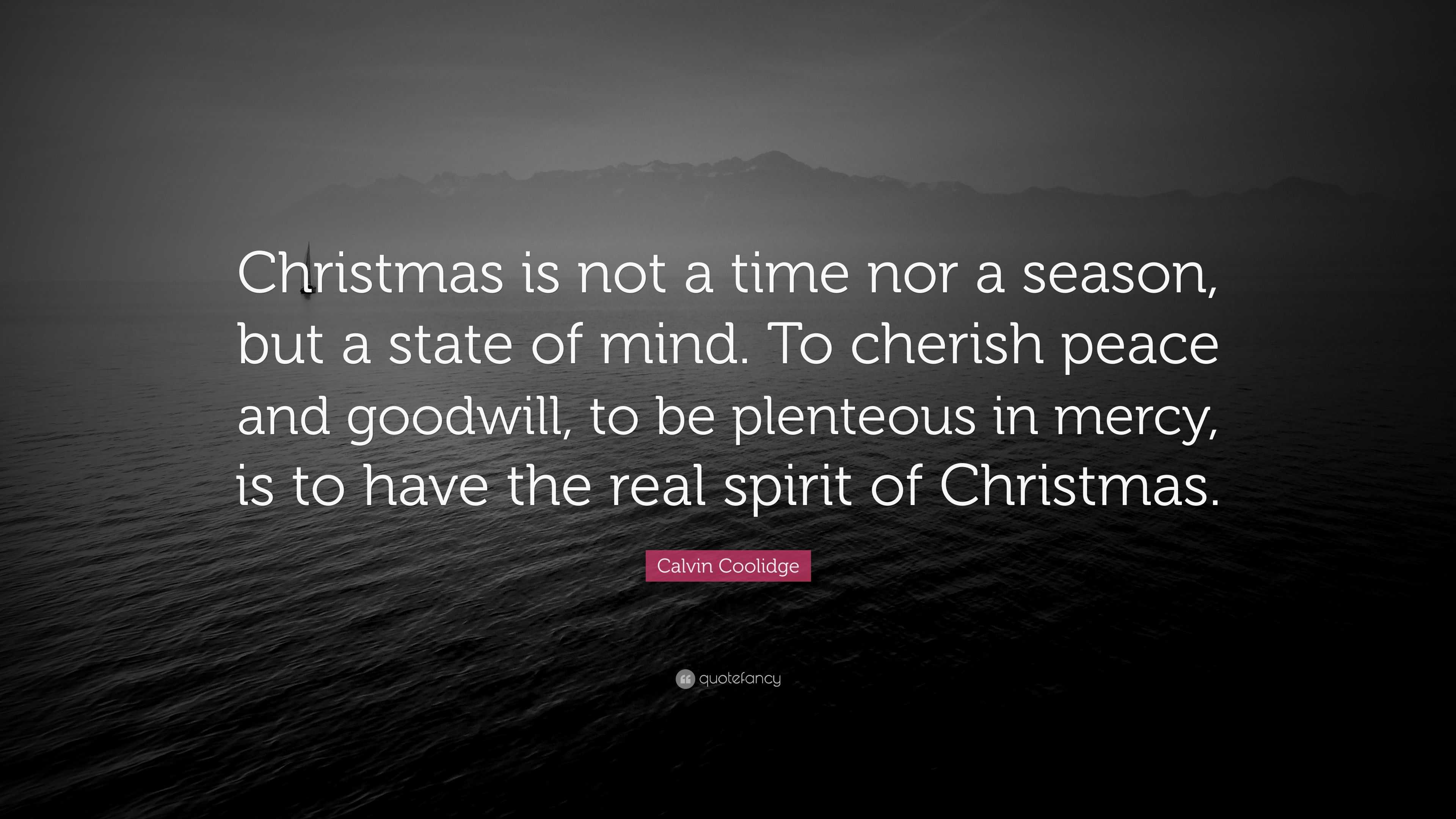 Calvin Coolidge Quote: “Christmas is not a time nor a season, but a ...